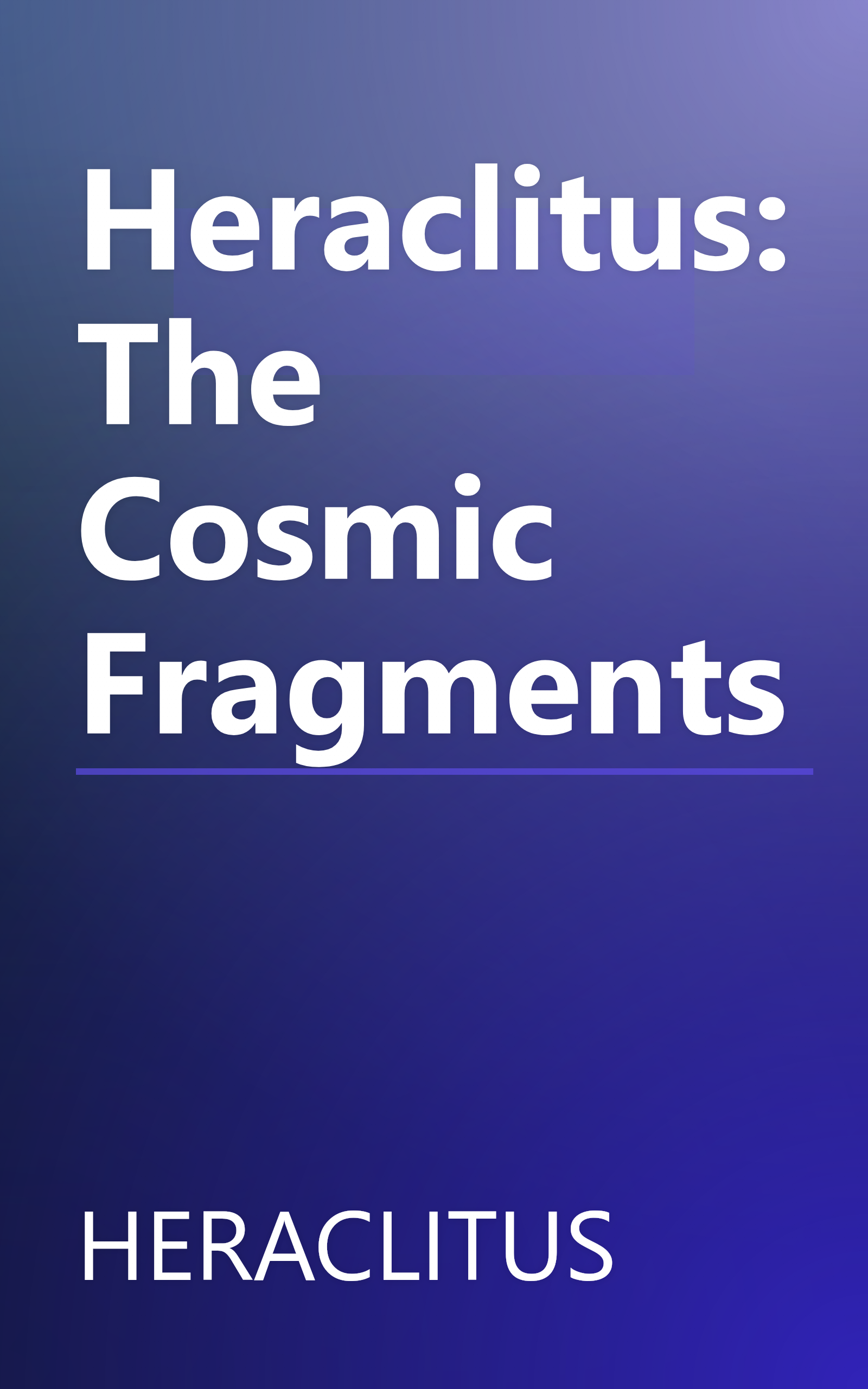 Heraclitus: The Cosmic Fragments book cover