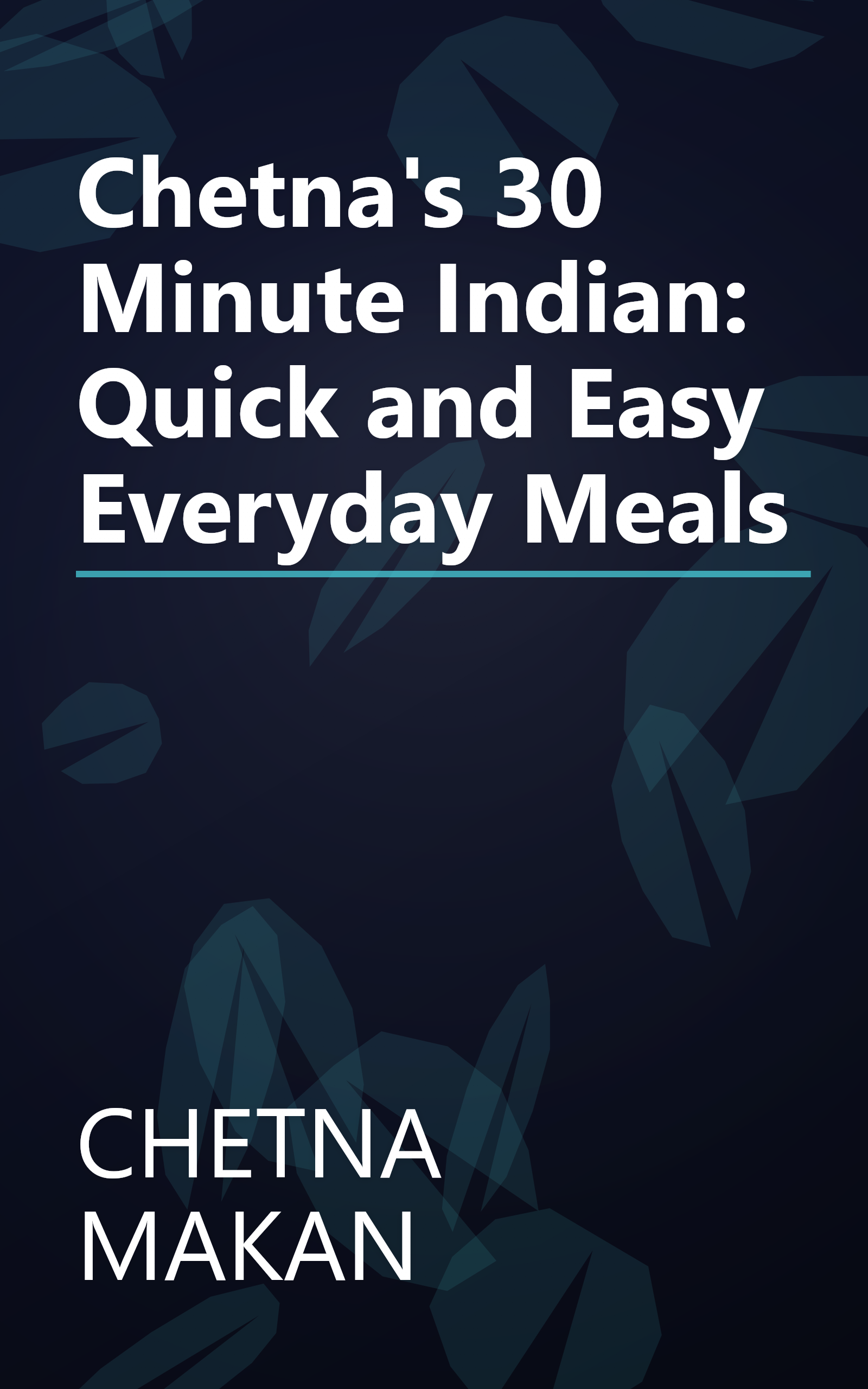 Chetna's 30 Minute Indian: Quick and Easy Everyday Meals book cover