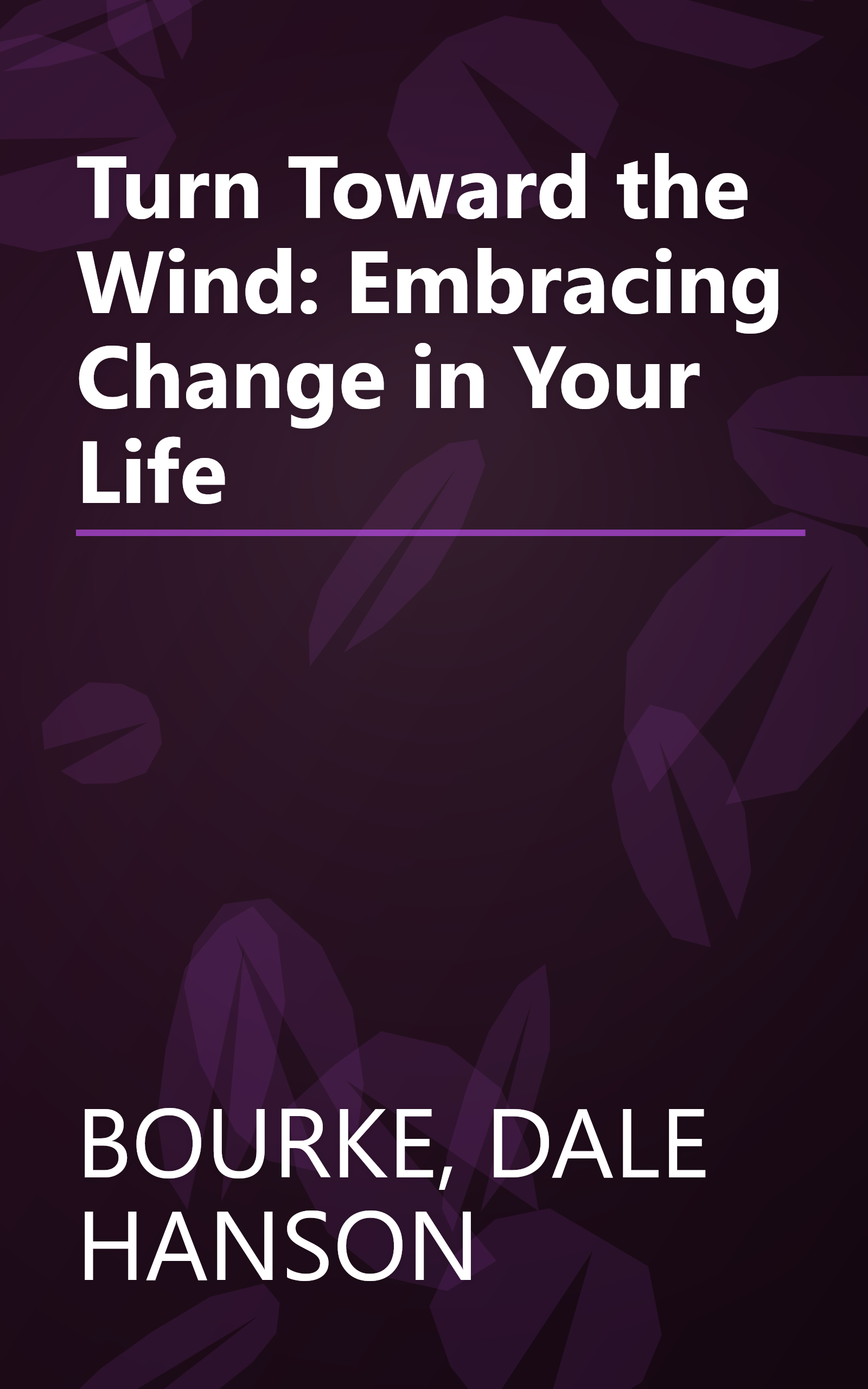 Turn Toward the Wind: Embracing Change in Your Life book cover