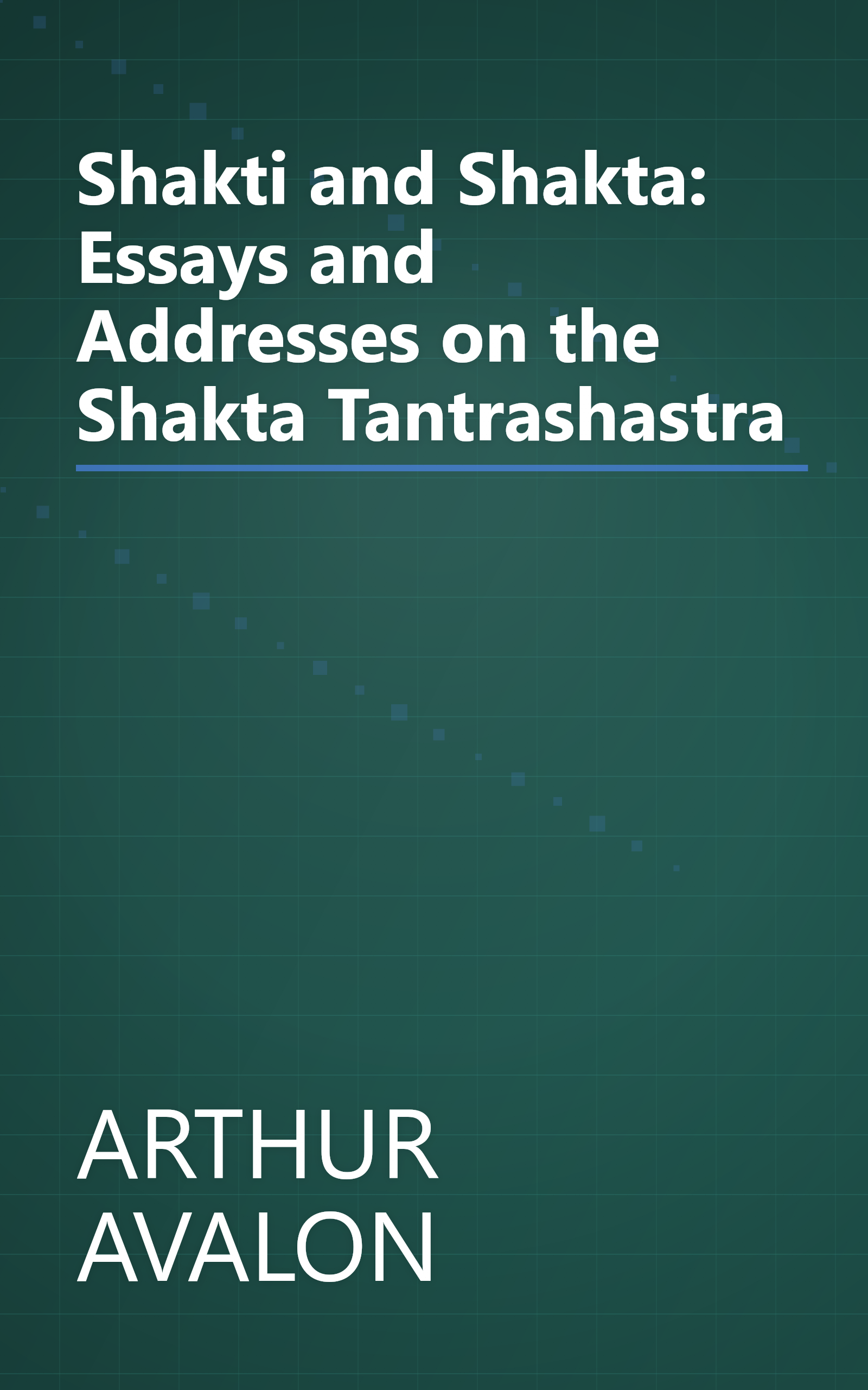 Shakti and Shakta: Essays and Addresses on the Shakta Tantrashastra book cover