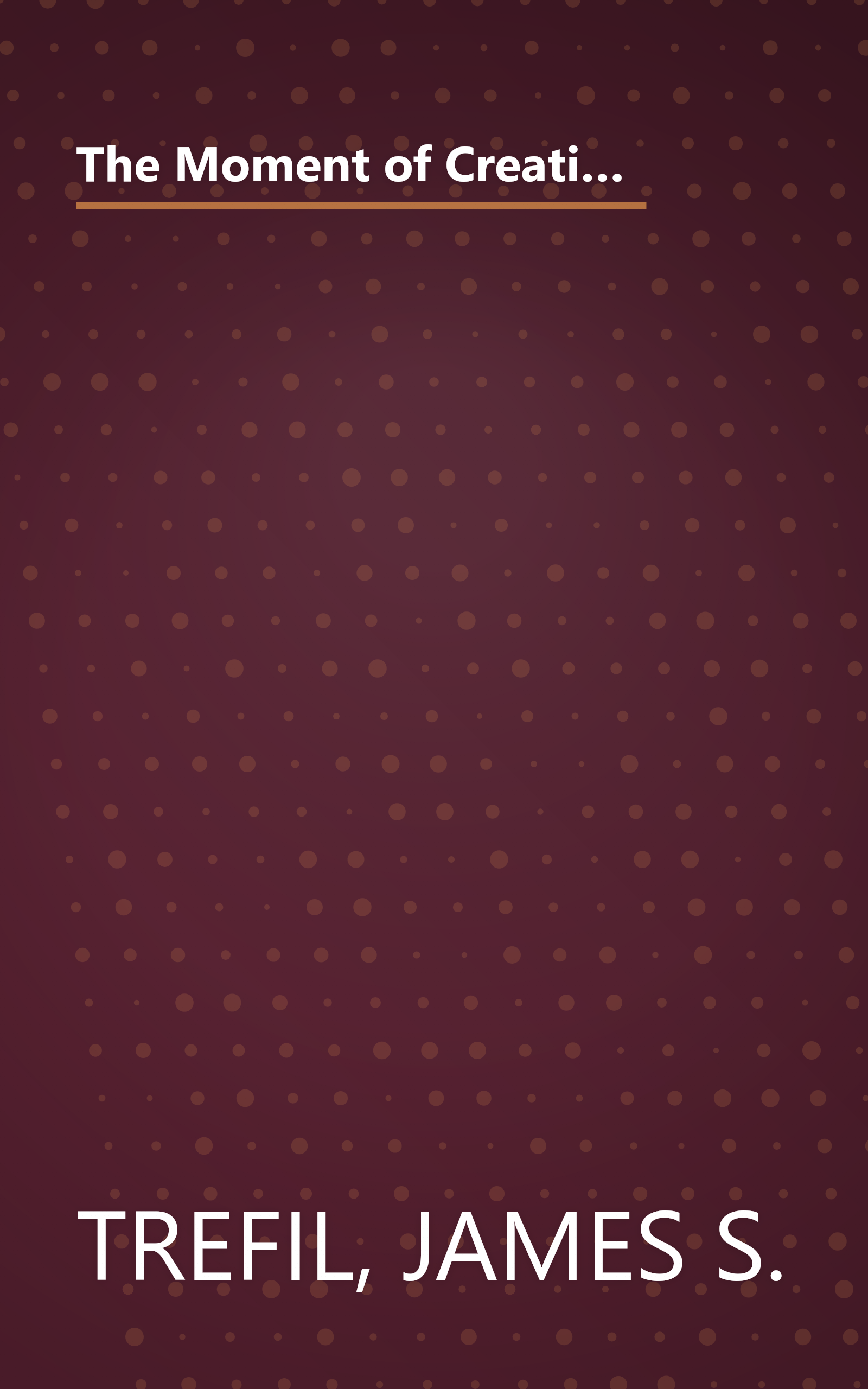 The Moment of Creation: Big Bang Physics from Before the First Millisecond to the Present Universe (Dover Science Books) book cover