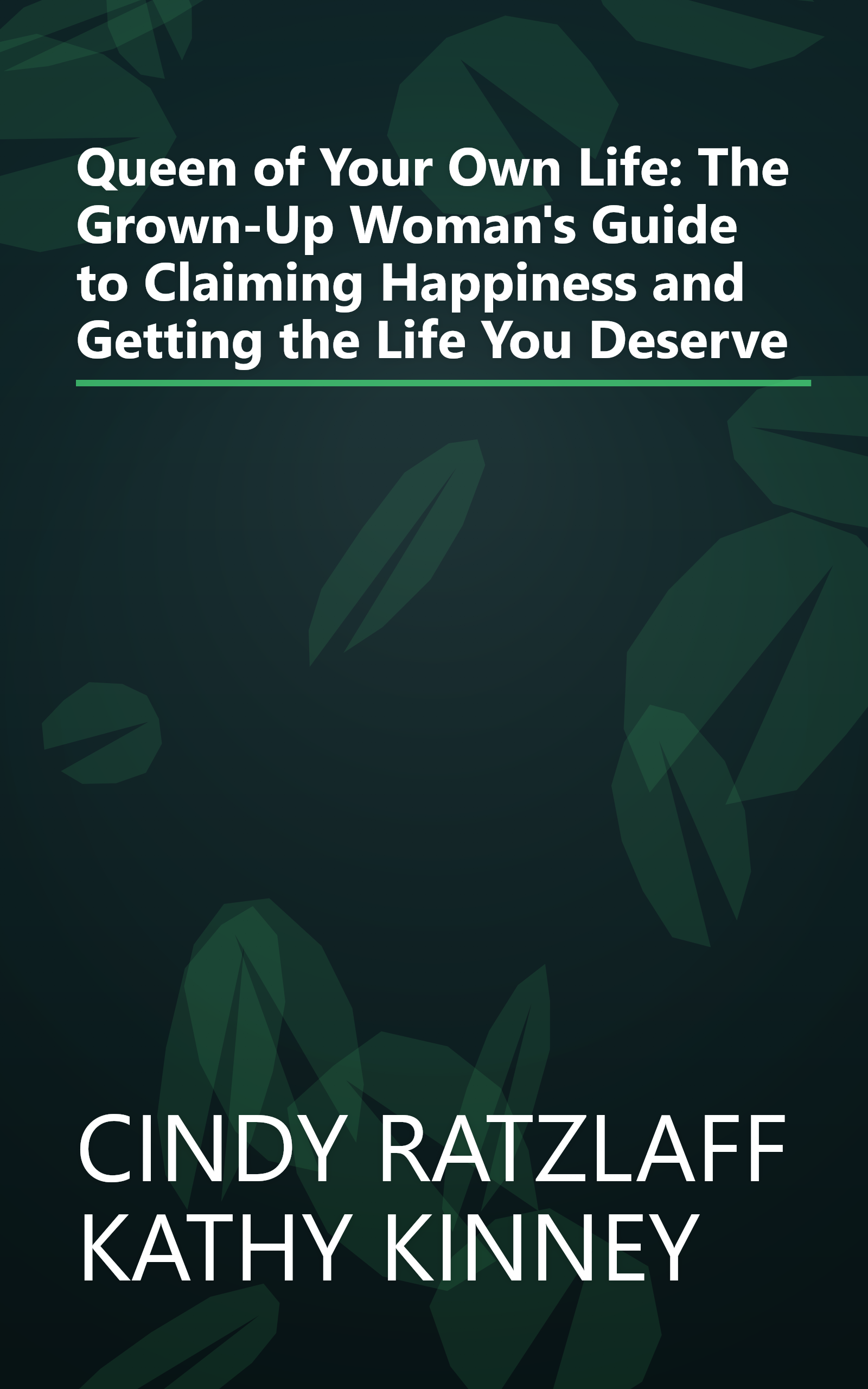 Queen of Your Own Life: The Grown-Up Woman's Guide to Claiming Happiness and Getting the Life You Deserve book cover