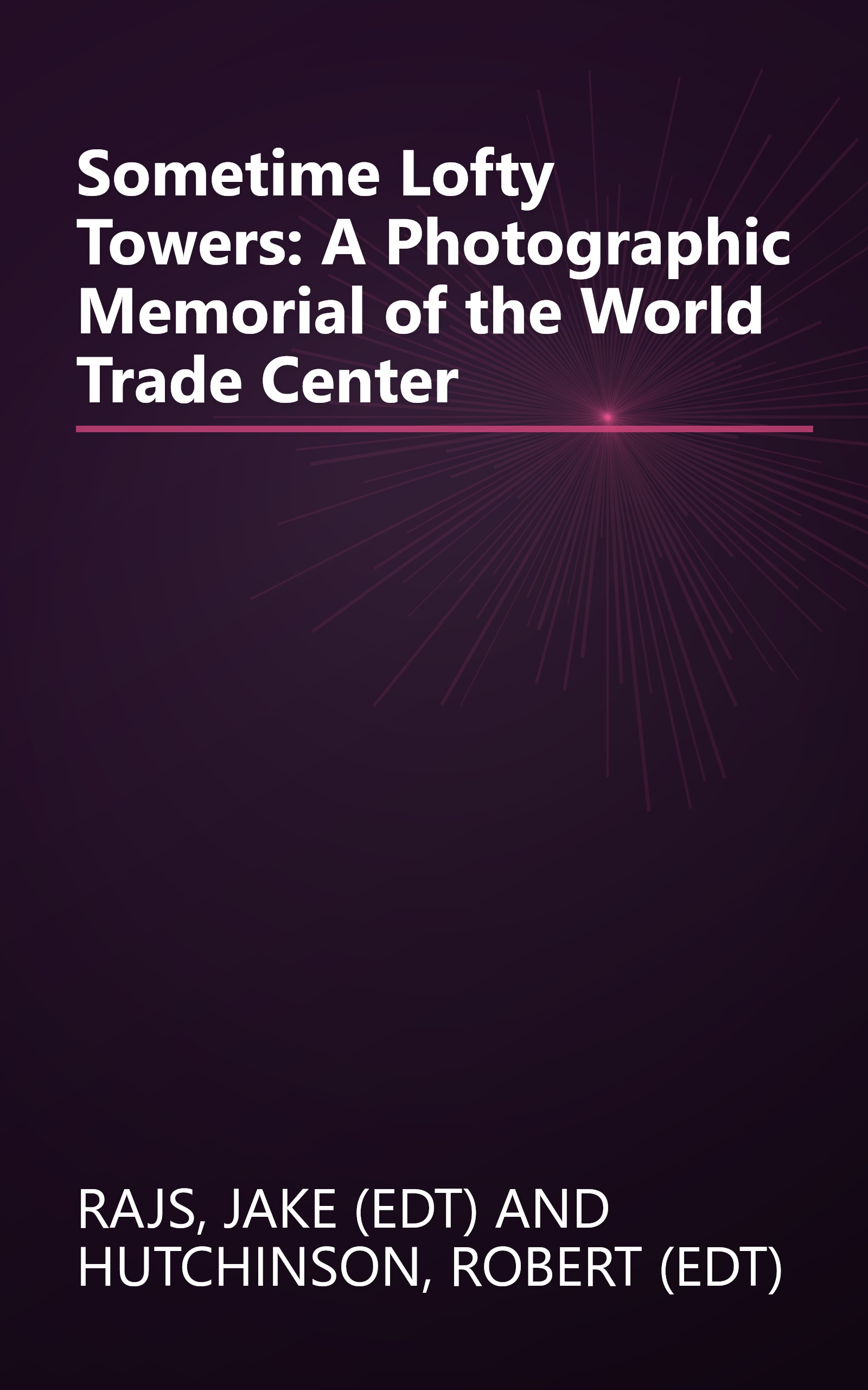 Sometime Lofty Towers: A Photographic Memorial of the World Trade Center book cover