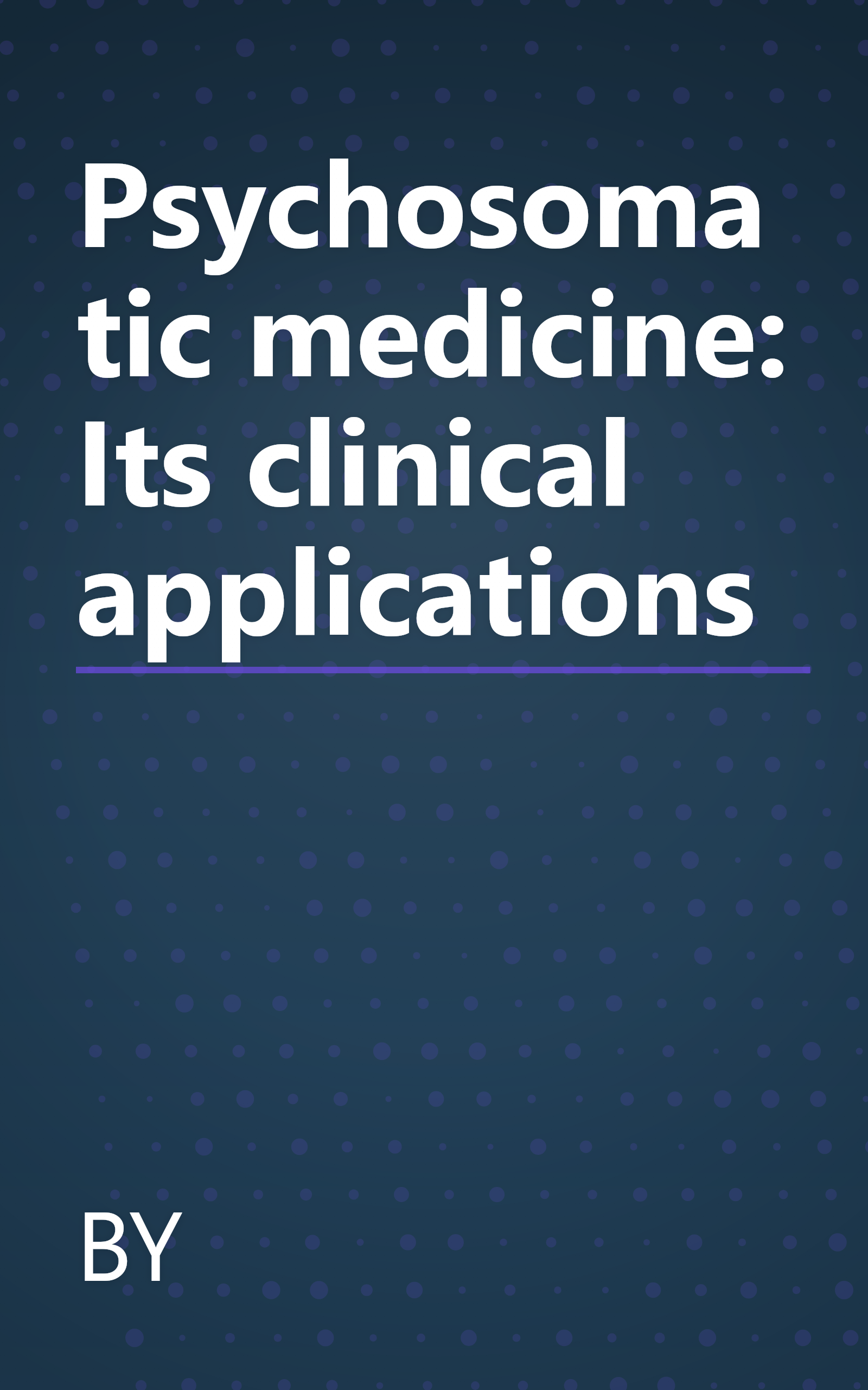 Psychosomatic medicine: Its clinical applications book cover