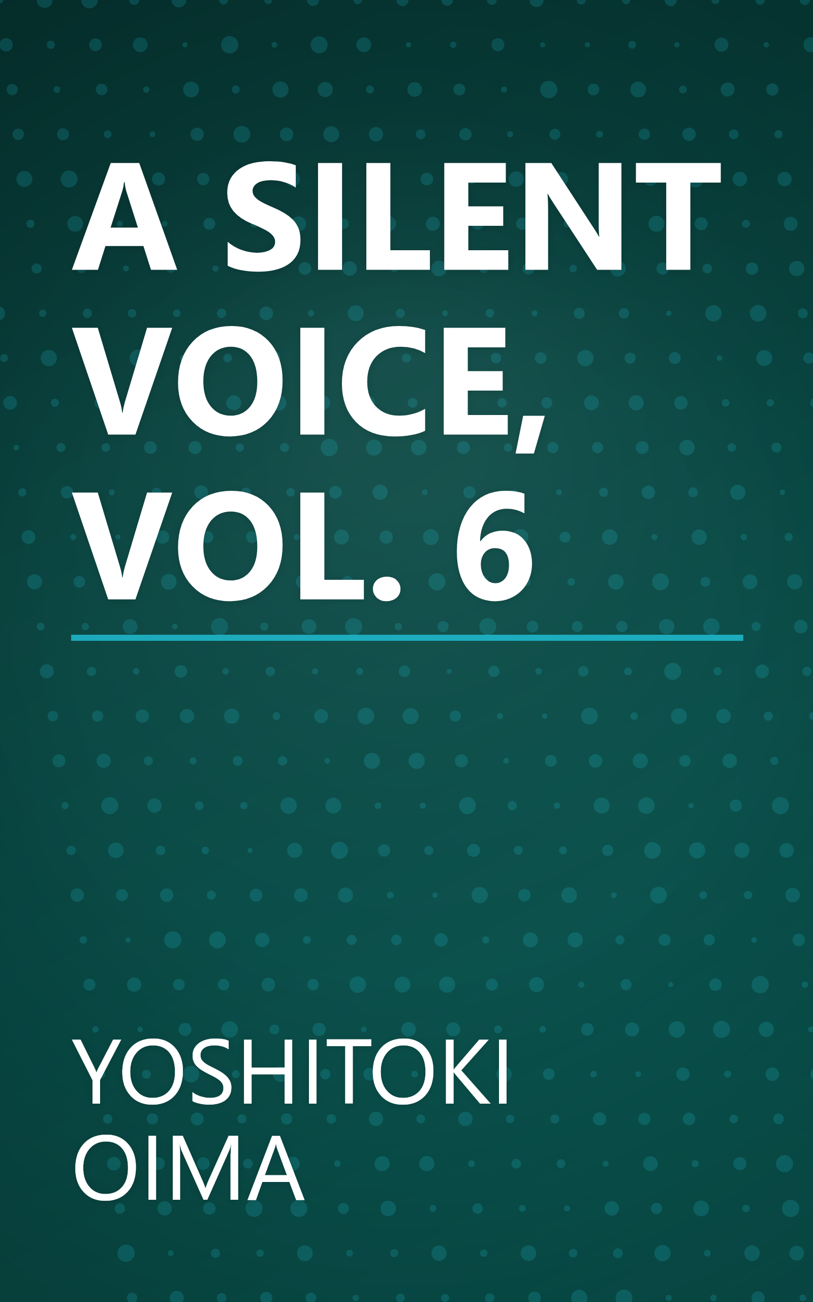 A SILENT VOICE, VOL. 6 book cover