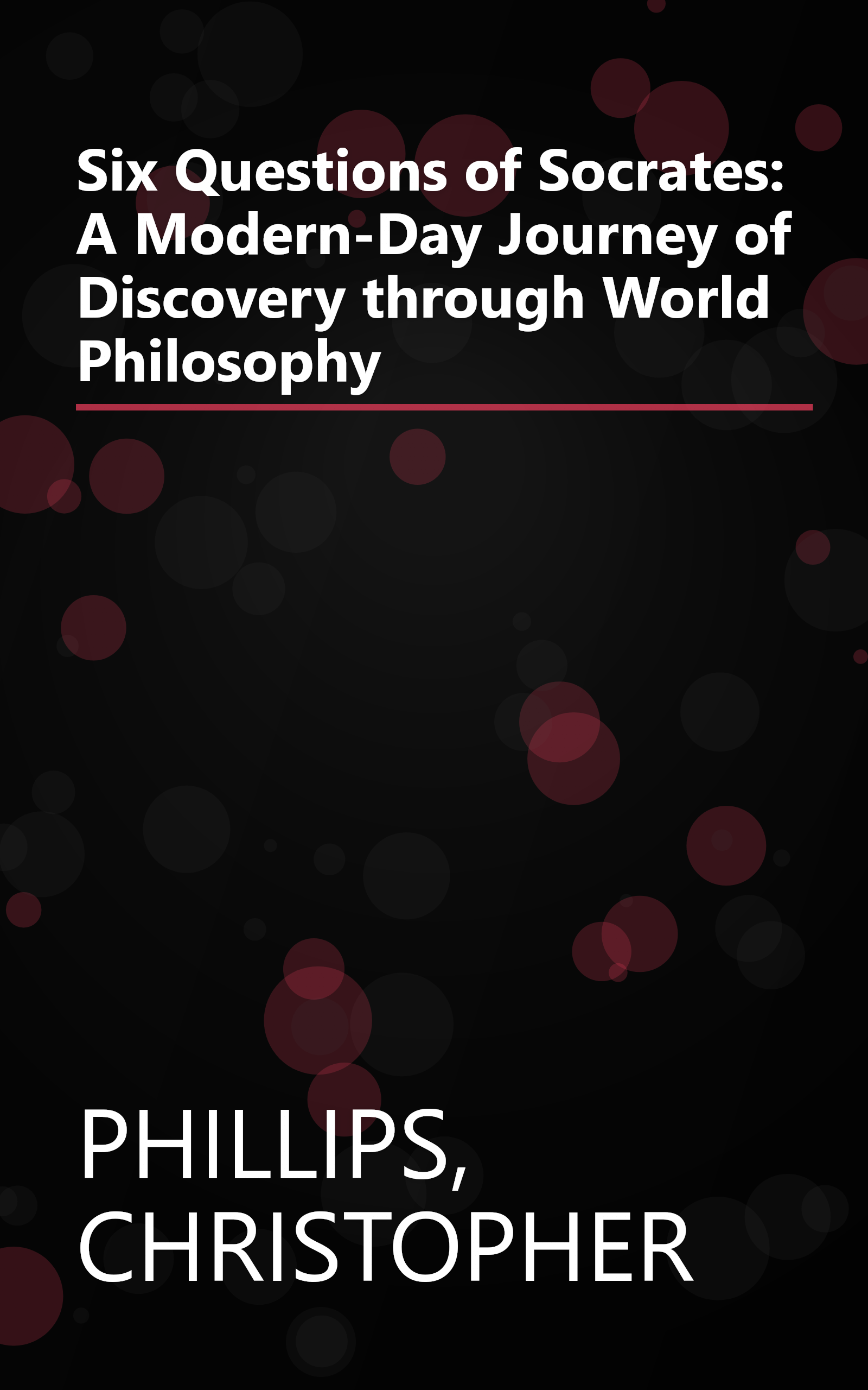Six Questions of Socrates: A Modern-Day Journey of Discovery through World Philosophy book cover