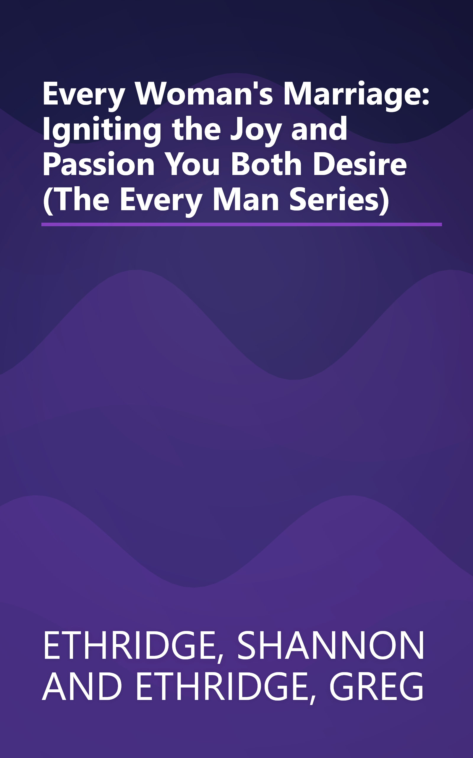Every Woman's Marriage: Igniting the Joy and Passion You Both Desire (The Every Man Series) book cover