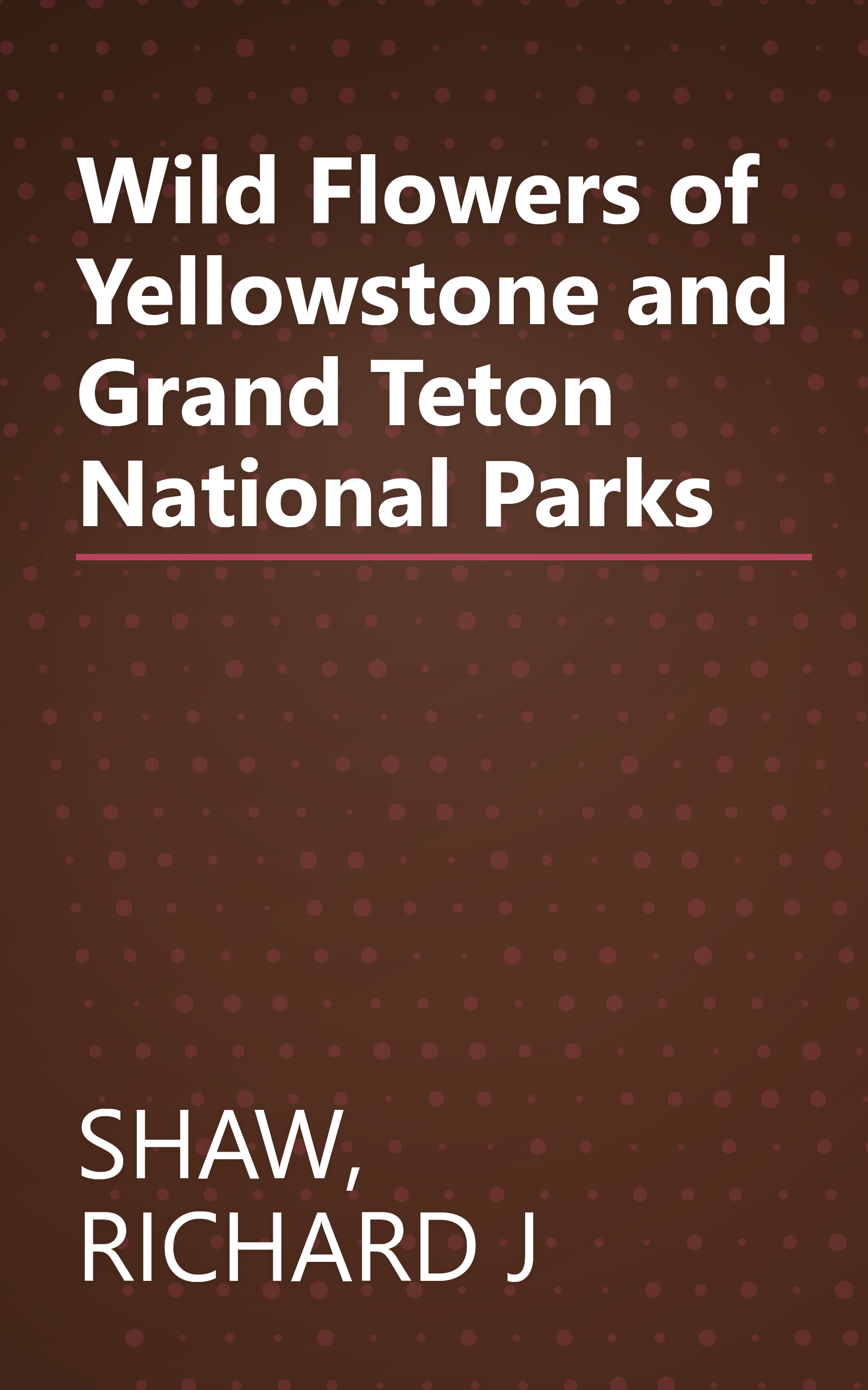 Wild Flowers of Yellowstone and Grand Teton National Parks book cover
