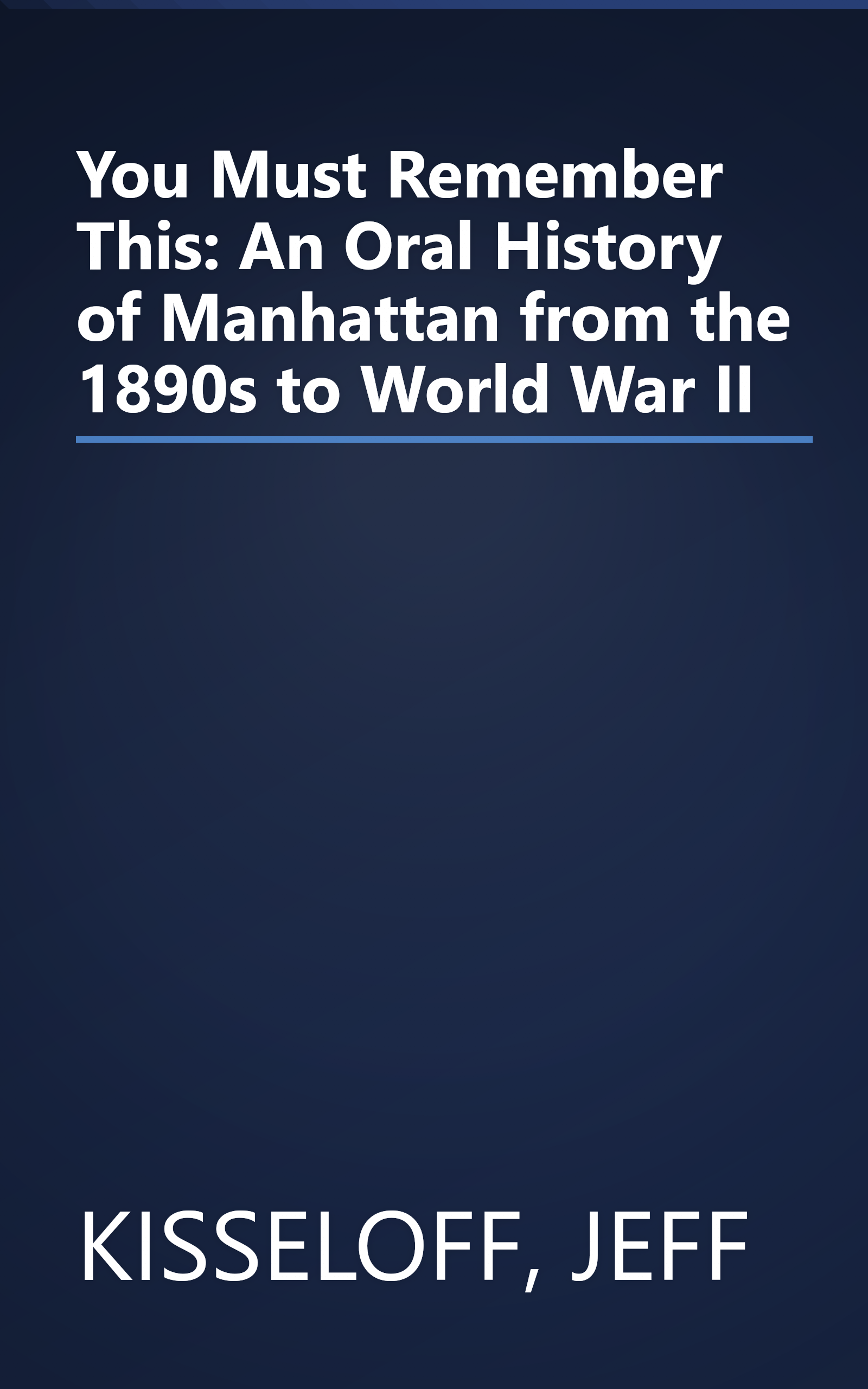 You Must Remember This: An Oral History of Manhattan from the 1890s to World War II book cover