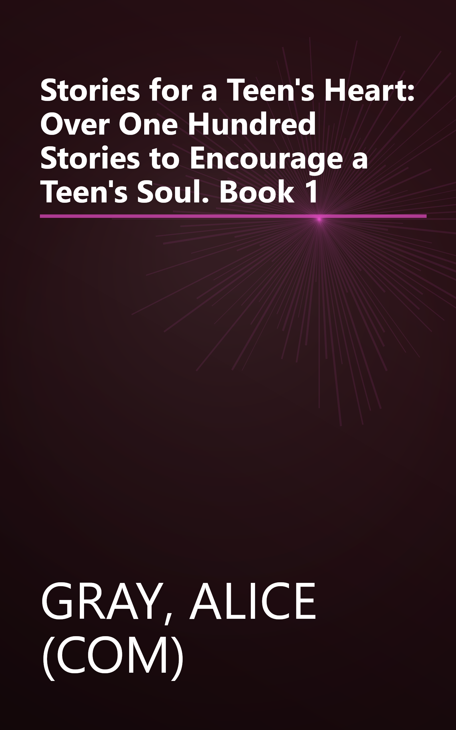 Stories for a Teen's Heart: Over One Hundred Stories to Encourage a Teen's Soul. Book 1 book cover