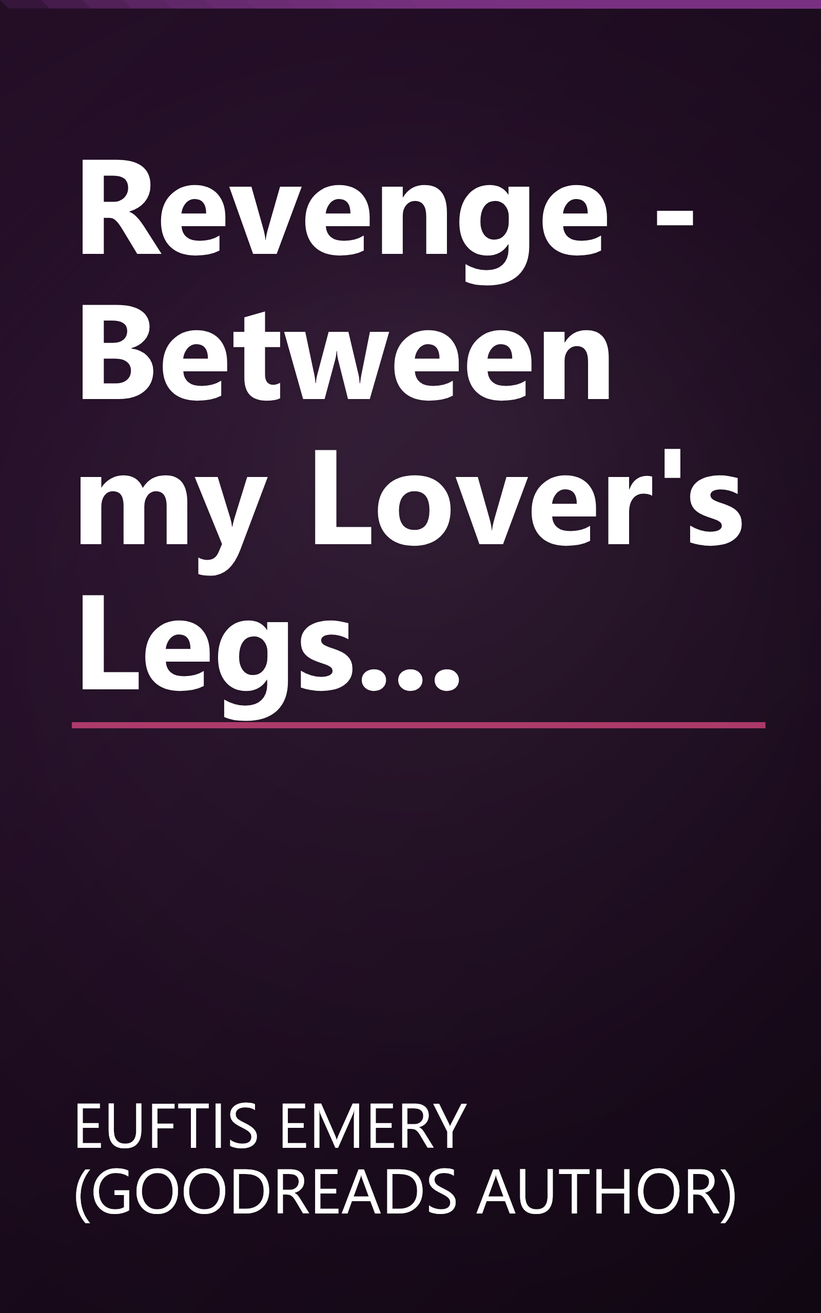 Revenge - Between my Lover's Legs... book cover