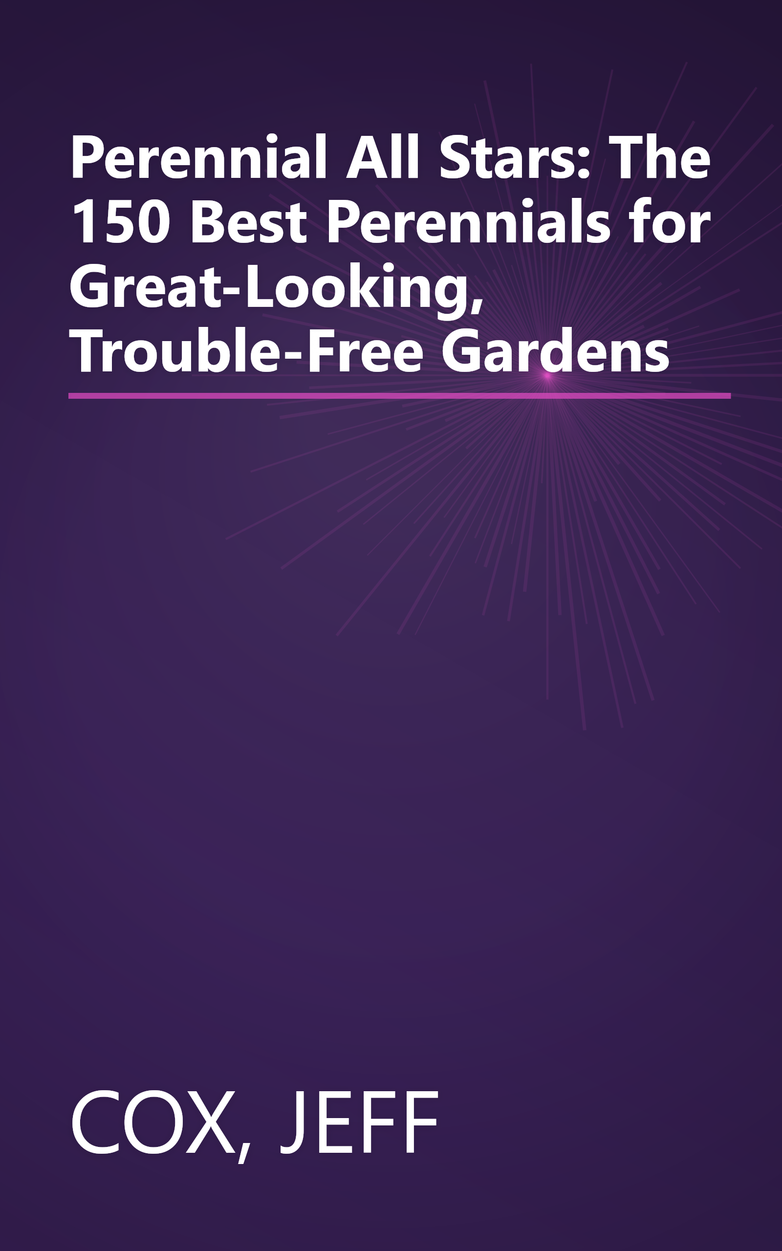 Perennial All Stars: The 150 Best Perennials for Great-Looking, Trouble-Free Gardens book cover