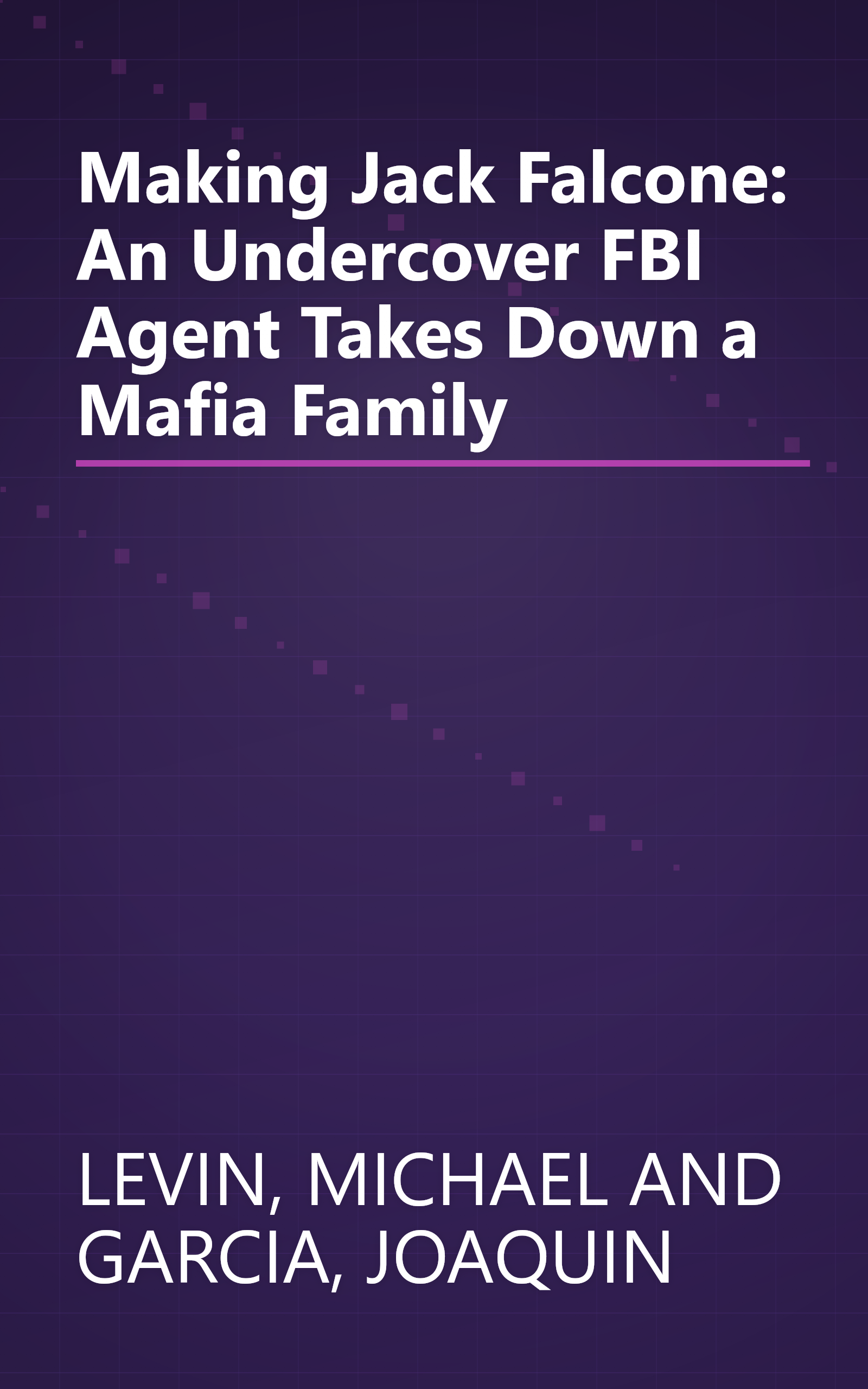 Making Jack Falcone: An Undercover FBI Agent Takes Down a Mafia Family book cover
