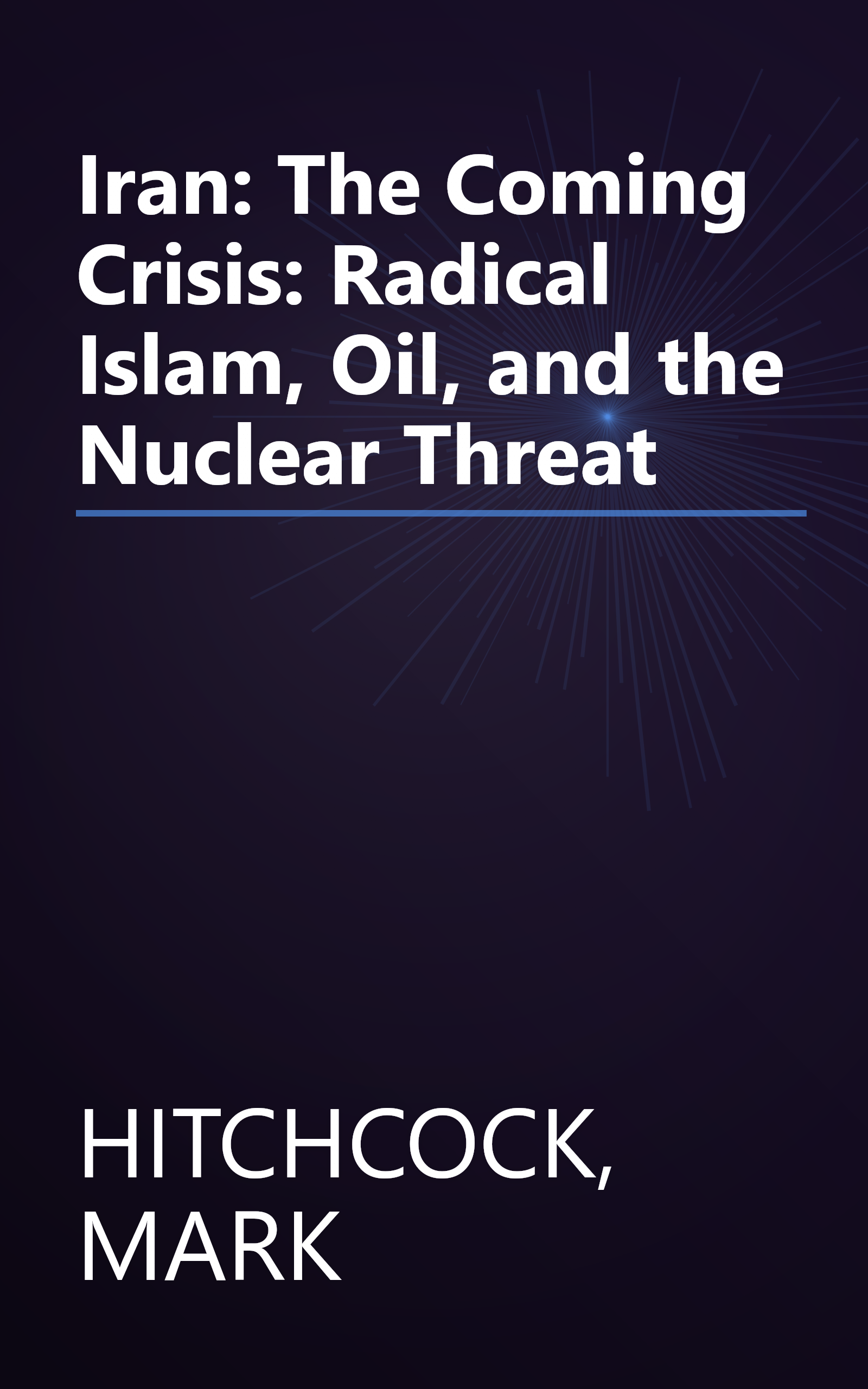 Iran: The Coming Crisis: Radical Islam, Oil, and the Nuclear Threat book cover