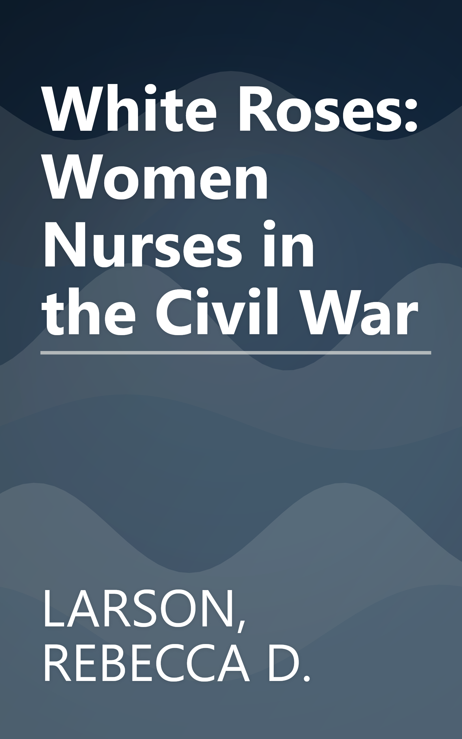 White Roses: Women Nurses in the Civil War book cover