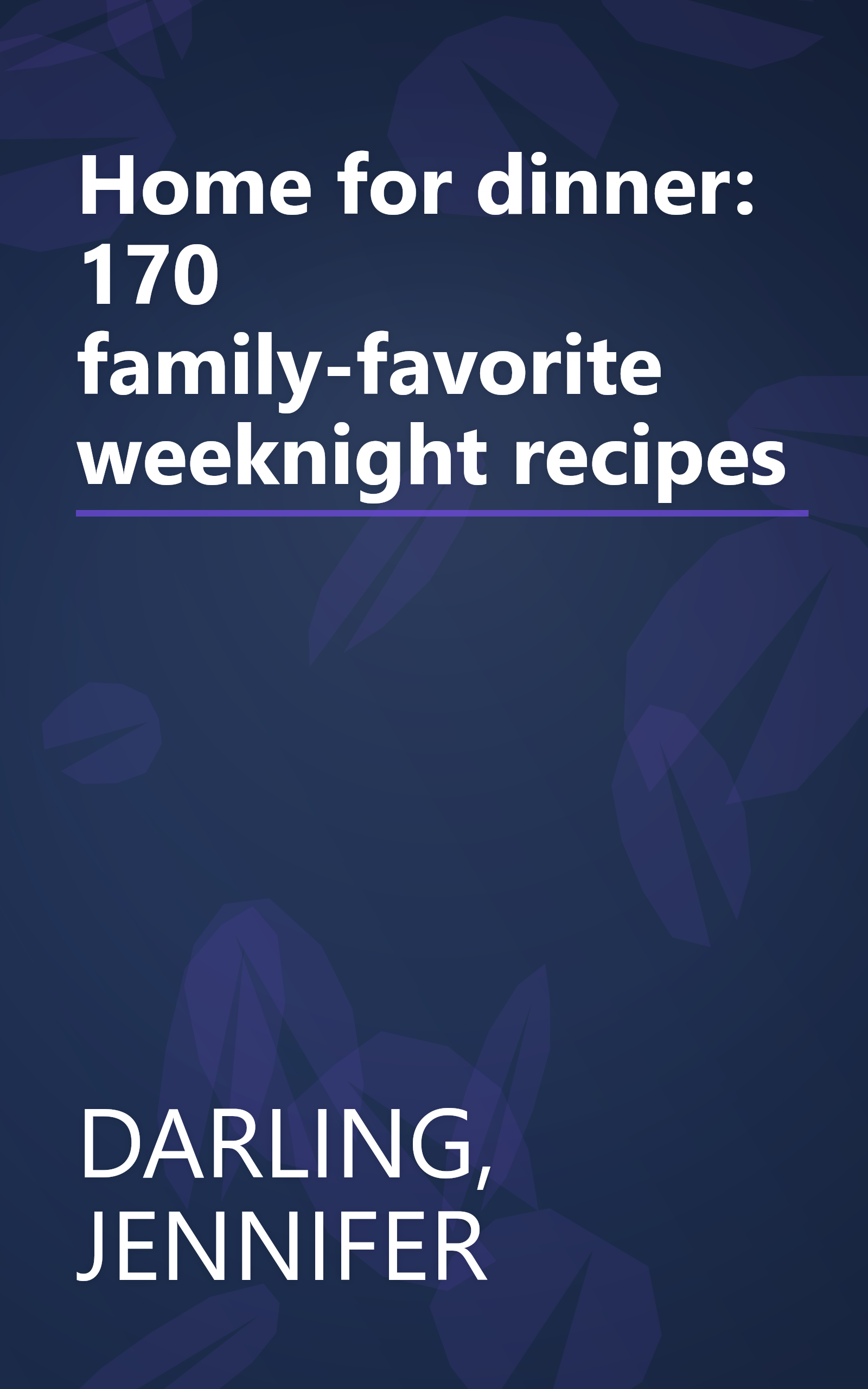 Home for dinner: 170 family-favorite weeknight recipes book cover