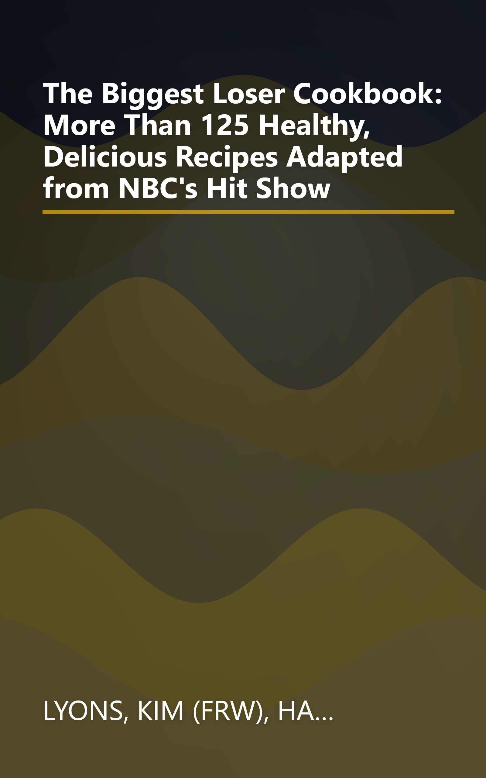 The Biggest Loser Cookbook: More Than 125 Healthy, Delicious Recipes Adapted from NBC's Hit Show book cover