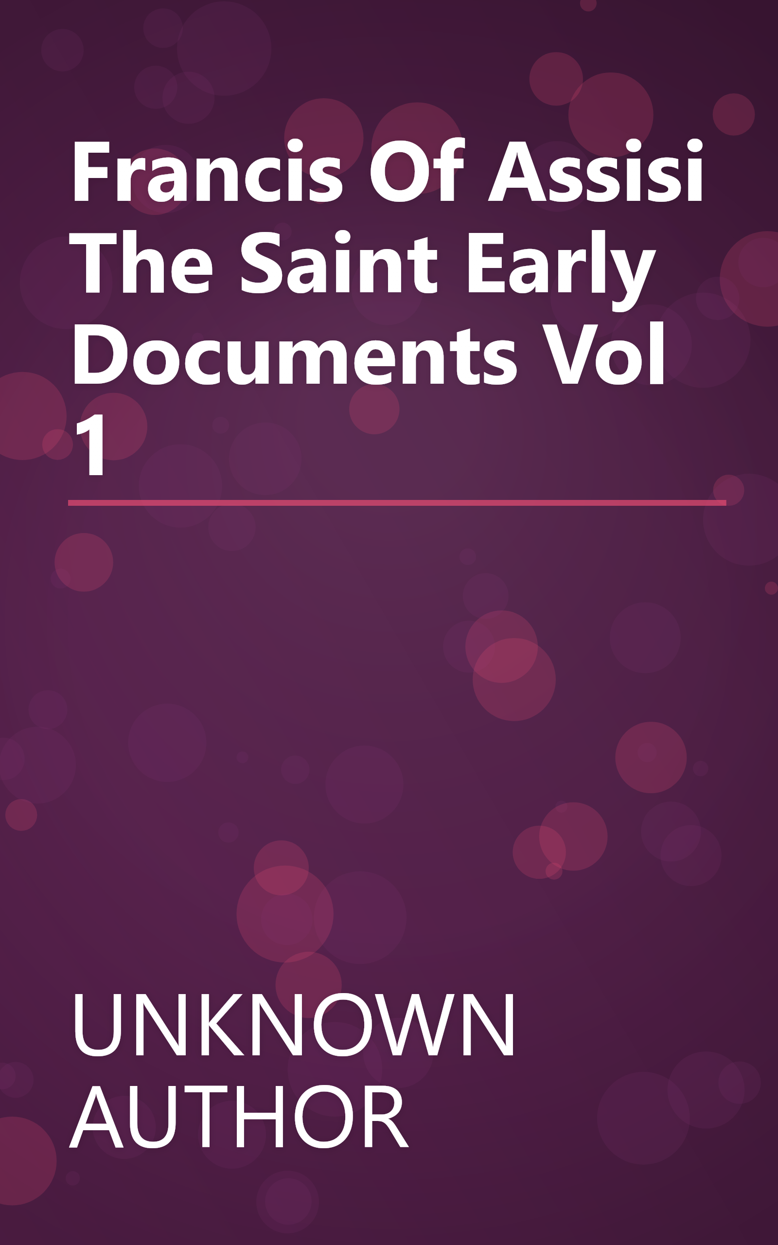 Francis Of Assisi The Saint Early Documents Vol 1 book cover