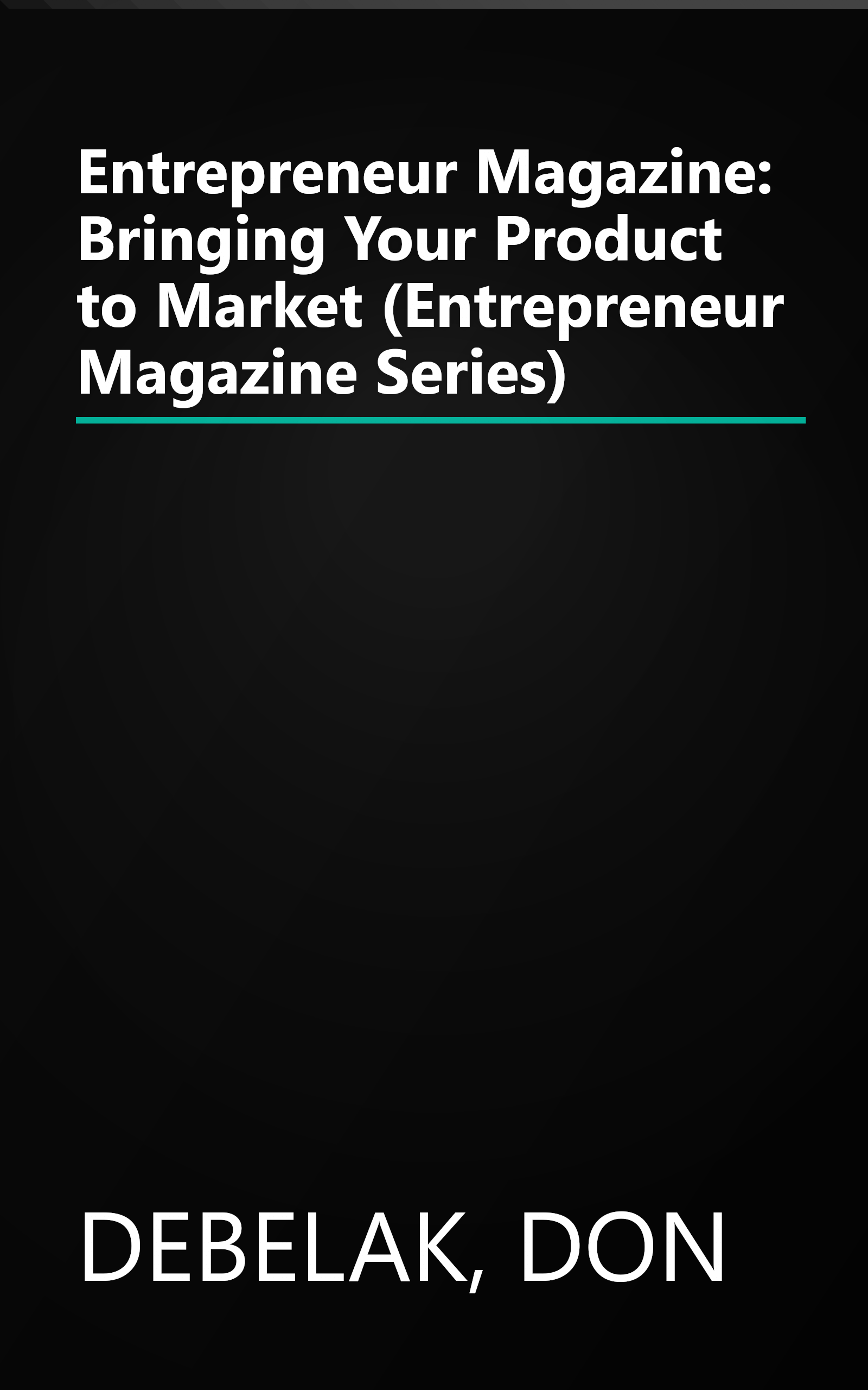 Entrepreneur Magazine: Bringing Your Product to Market (Entrepreneur Magazine Series) book cover