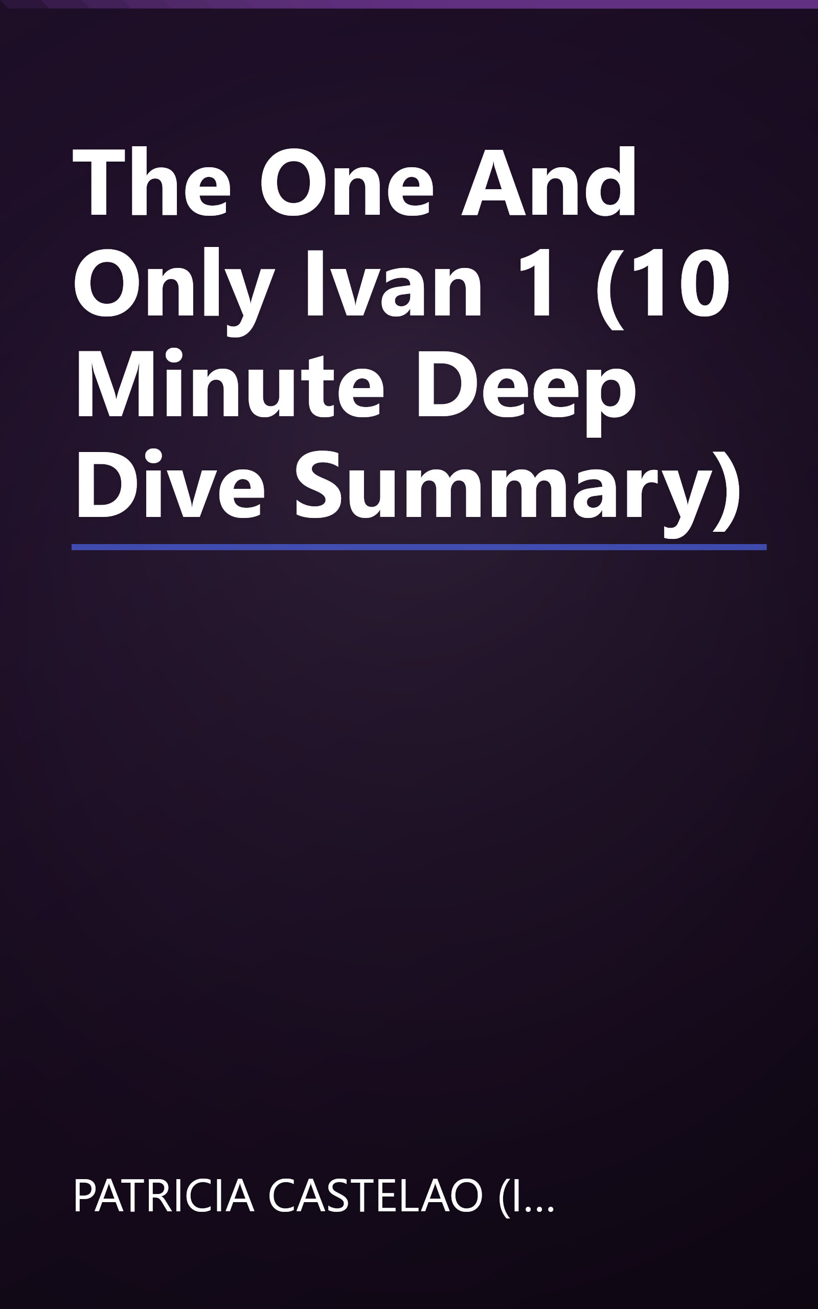 The One And Only Ivan 1 (10 Minute   Deep Dive Summary) book cover