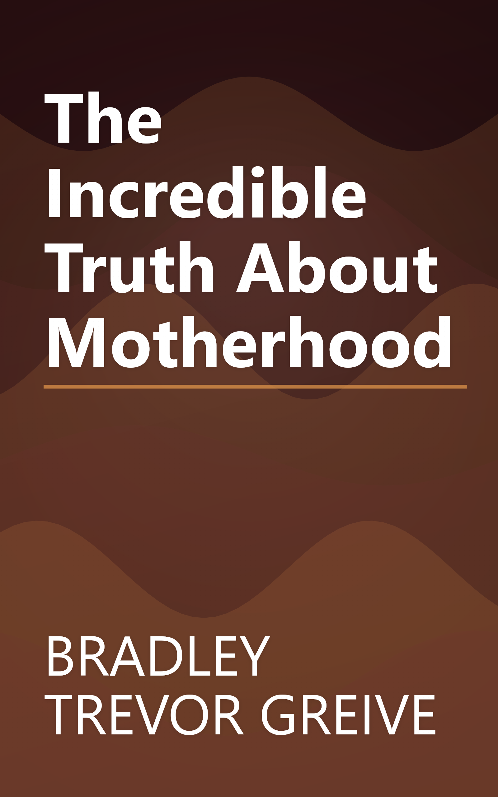 The Incredible Truth About Motherhood book cover