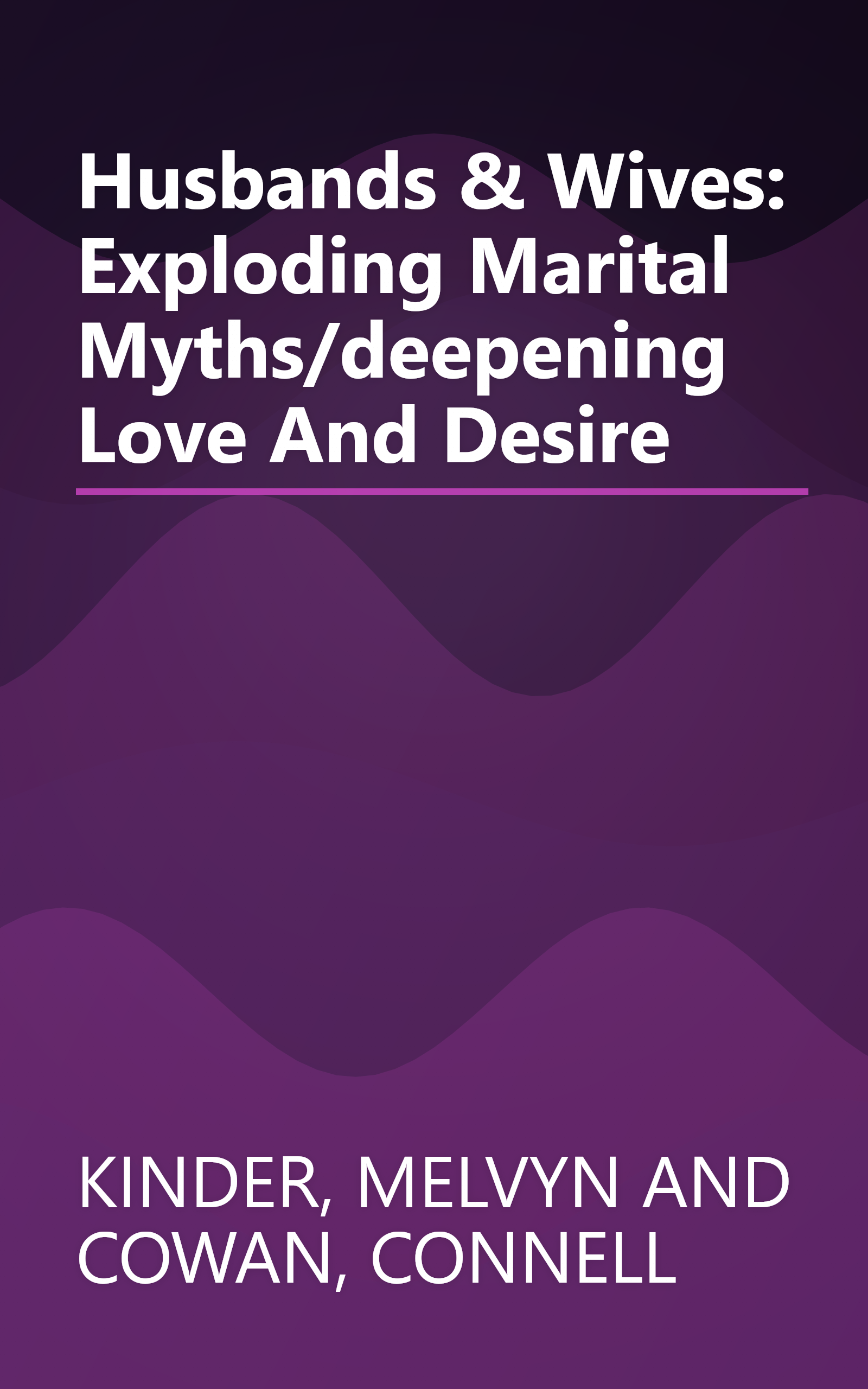 Husbands & Wives: Exploding Marital Myths/deepening Love And Desire book cover