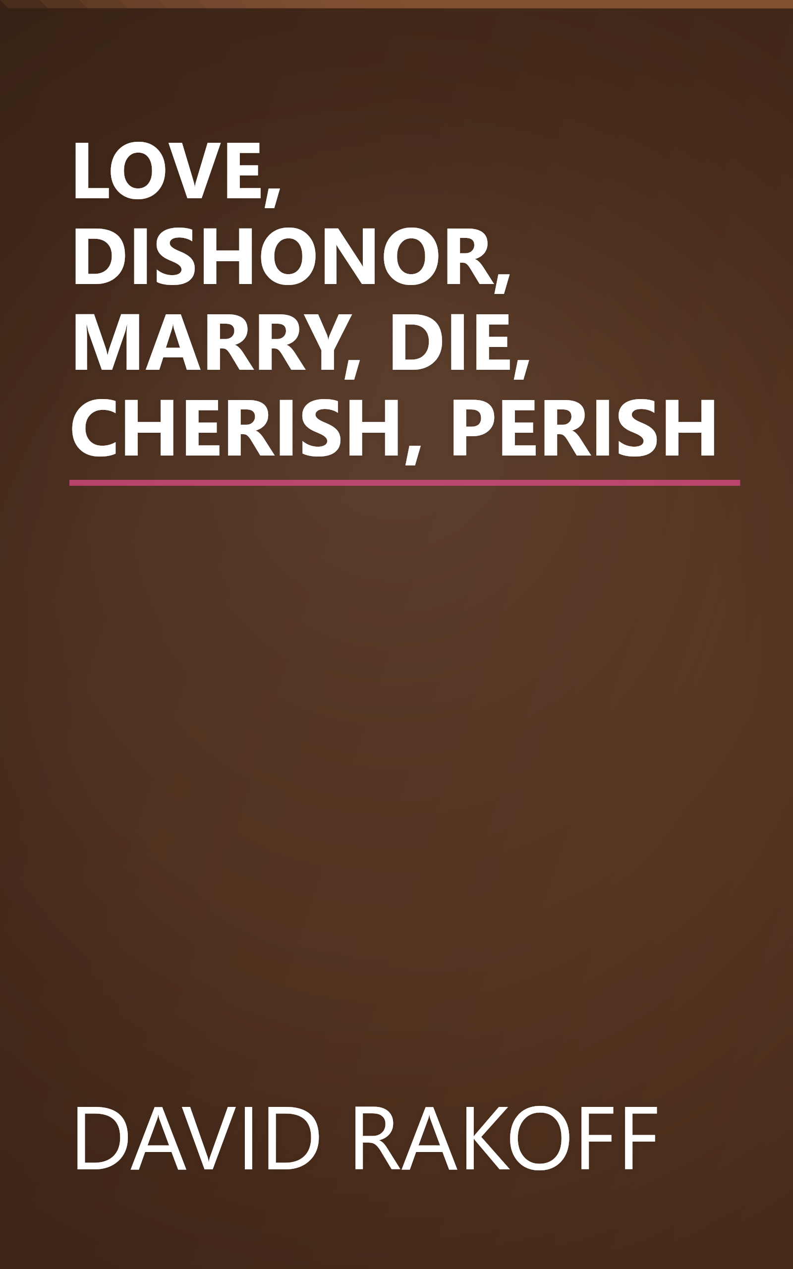 LOVE, DISHONOR, MARRY, DIE, CHERISH, PERISH book cover