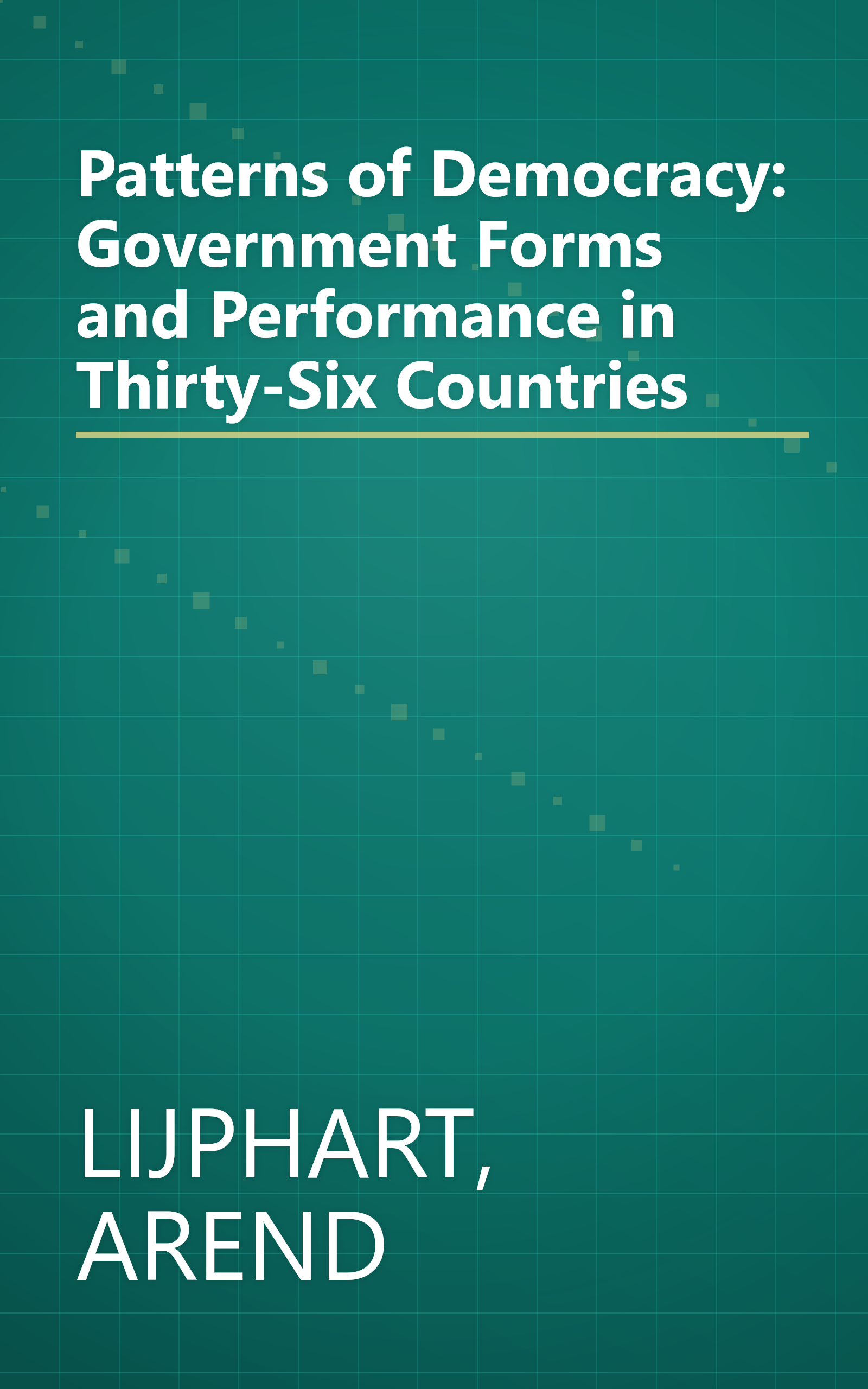 Patterns of Democracy: Government Forms and Performance in Thirty-Six Countries book cover
