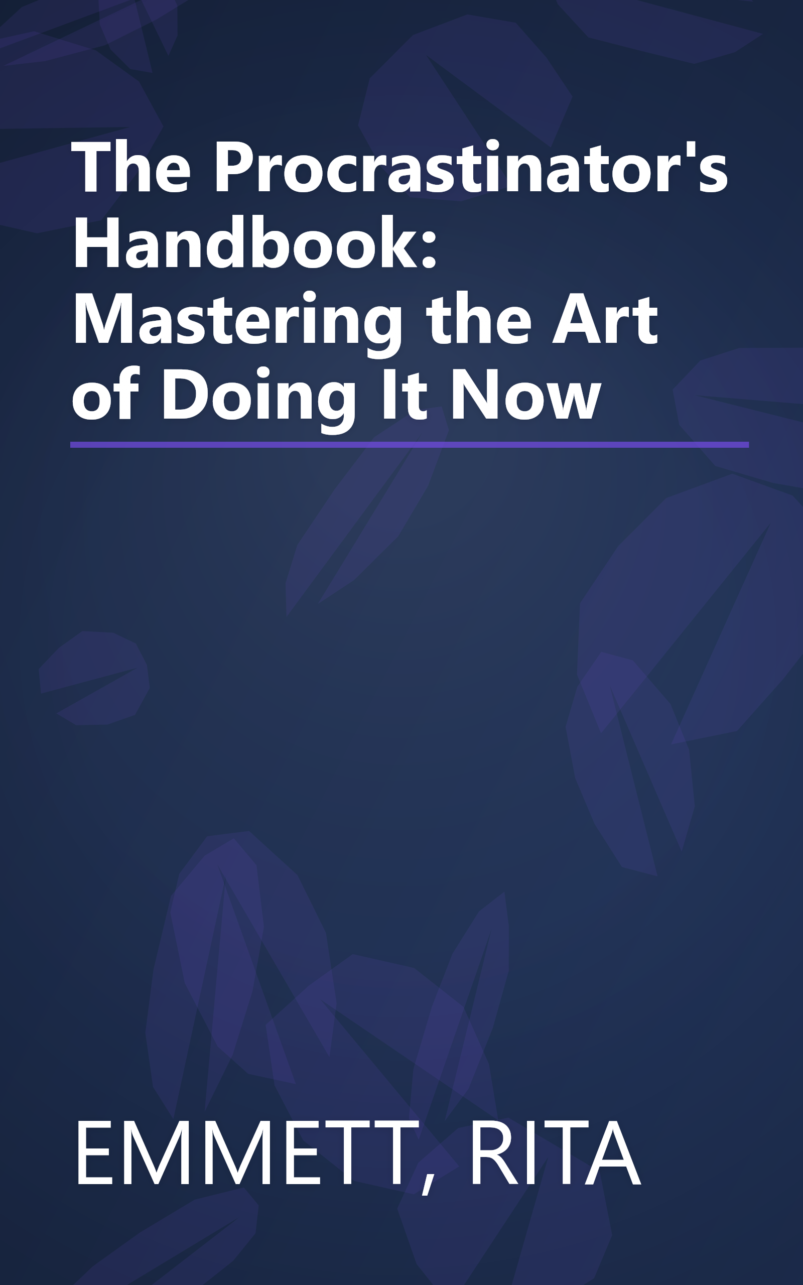 The Procrastinator's Handbook: Mastering the Art of Doing It Now book cover