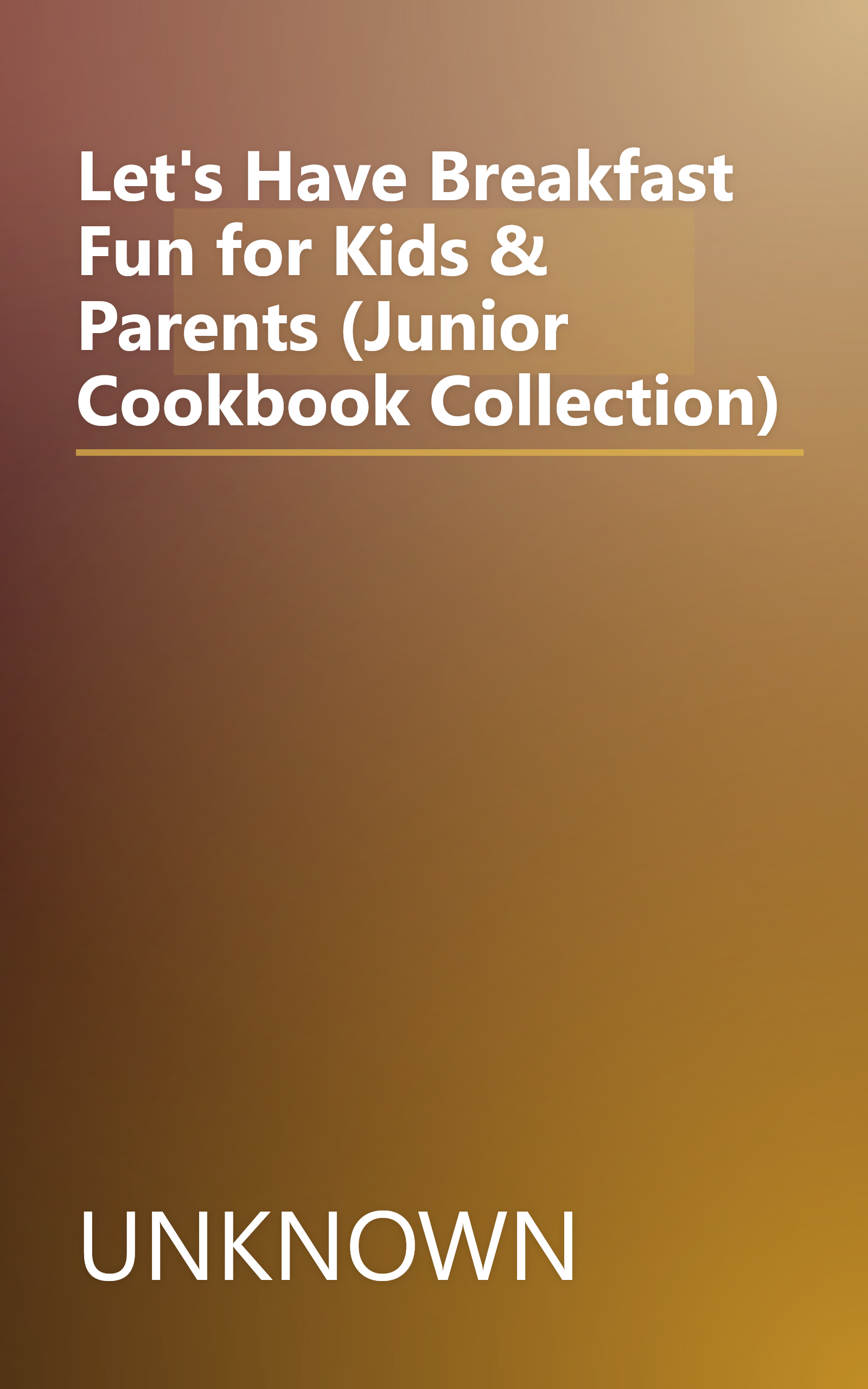 Let's Have Breakfast Fun for Kids & Parents (Junior Cookbook Collection) book cover