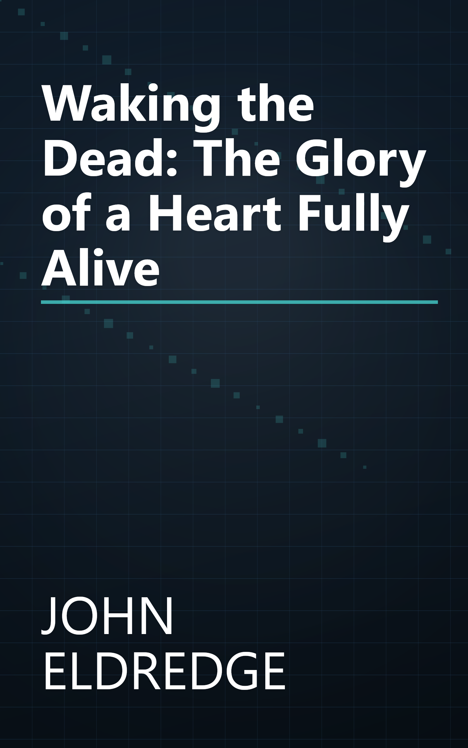 Waking the Dead: The Glory of a Heart Fully Alive book cover