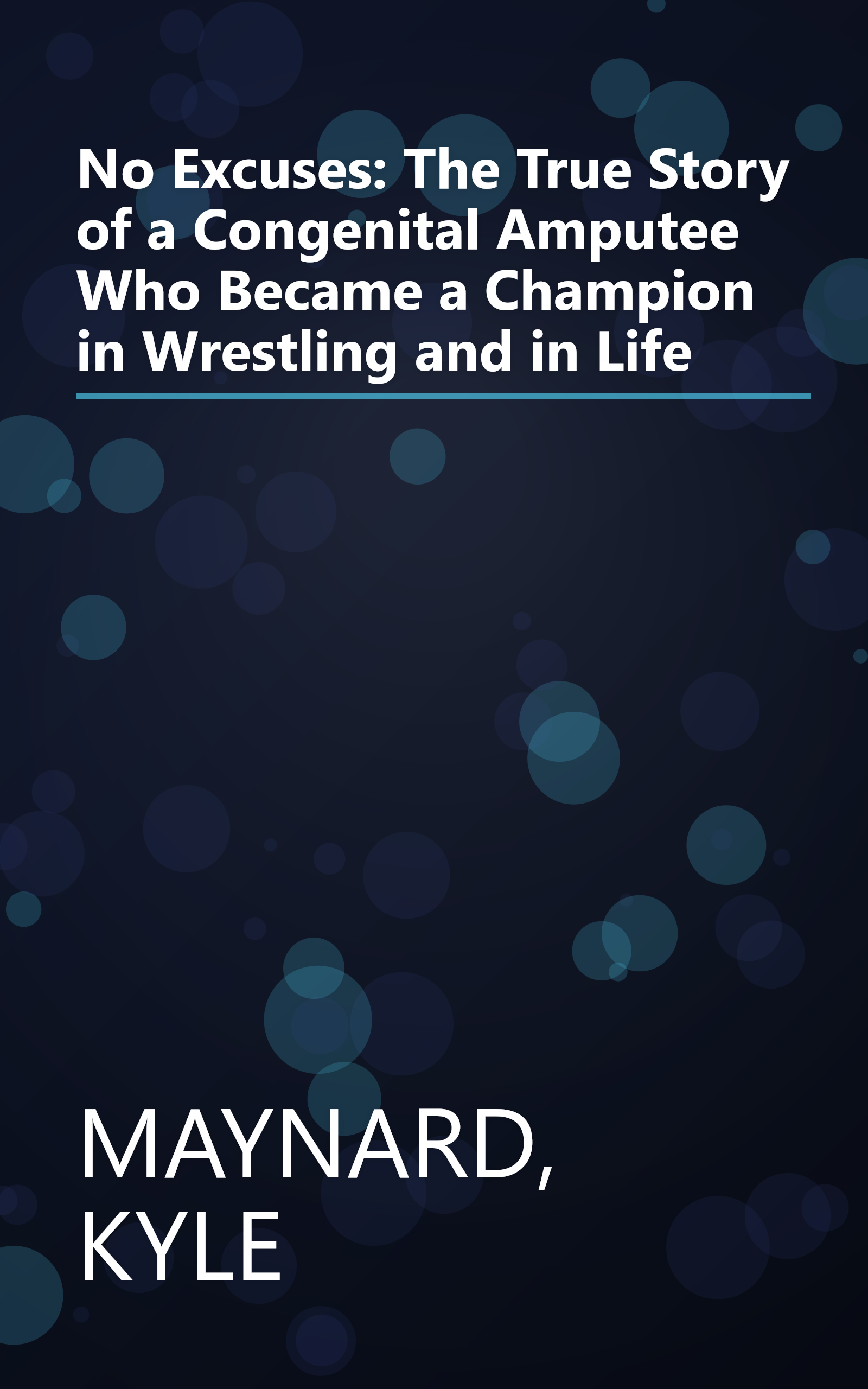 No Excuses: The True Story of a Congenital Amputee Who Became a Champion in Wrestling and in Life book cover