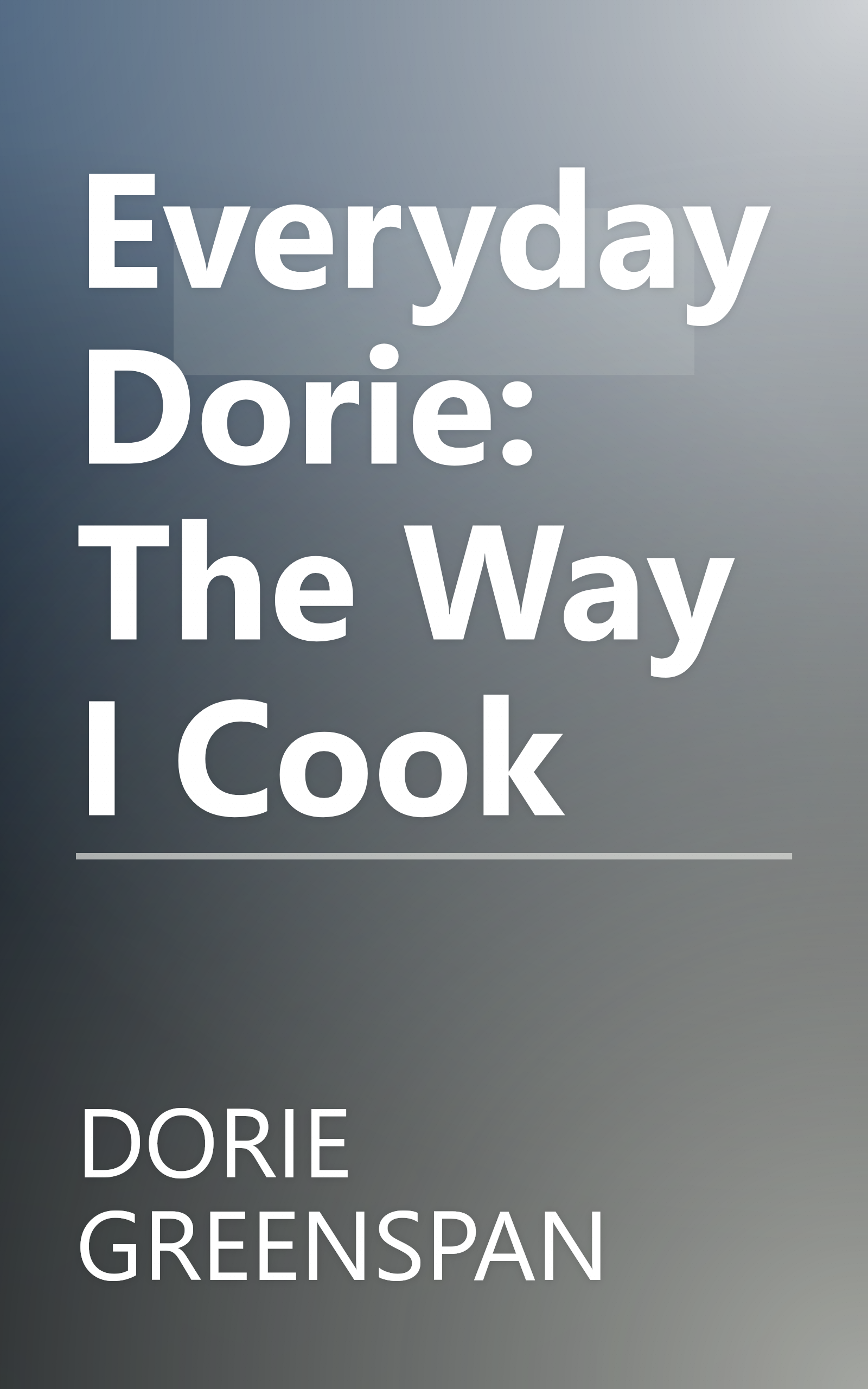 Everyday Dorie: The Way I Cook book cover