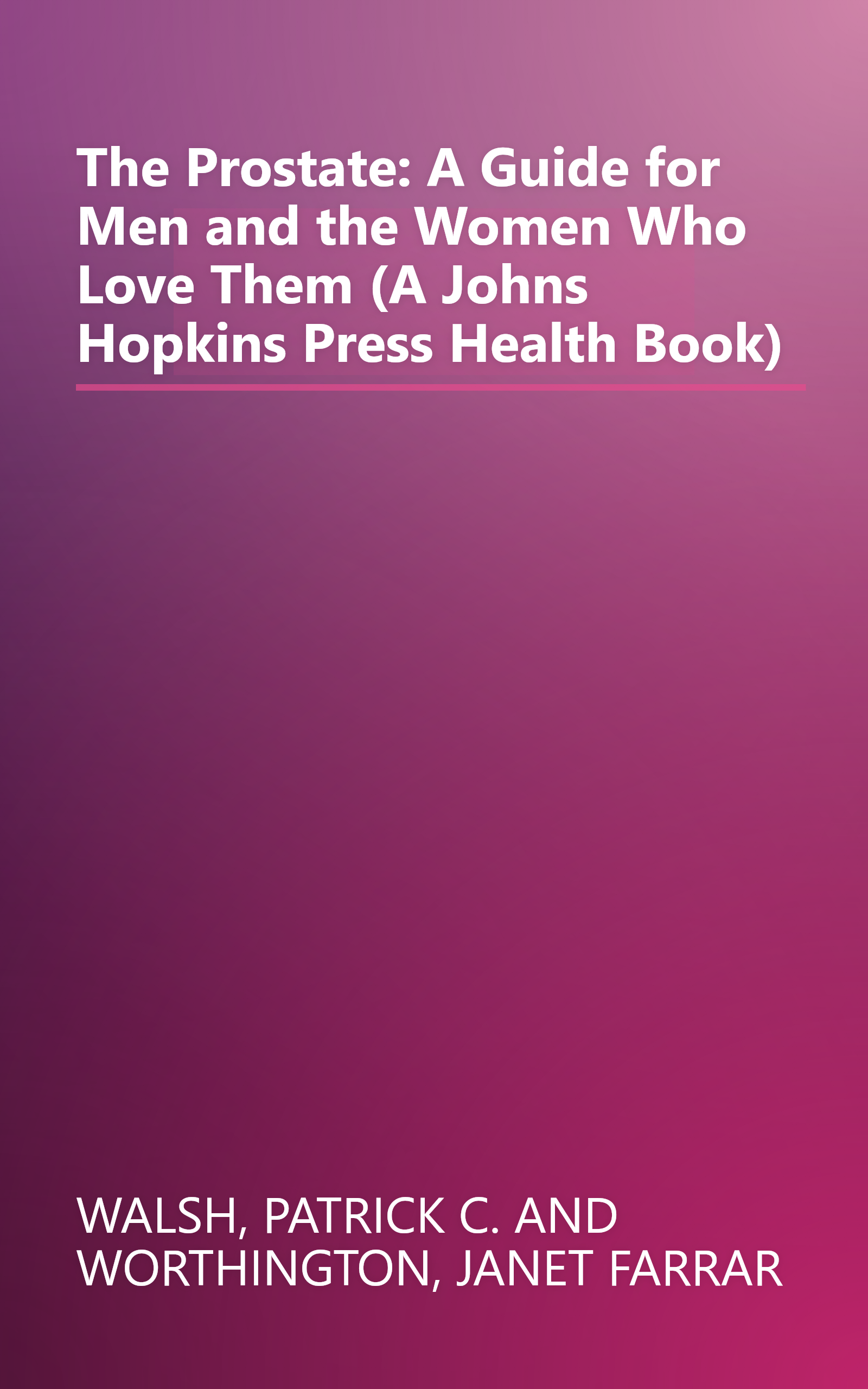 The Prostate: A Guide for Men and the Women Who Love Them (A Johns Hopkins Press Health Book) book cover