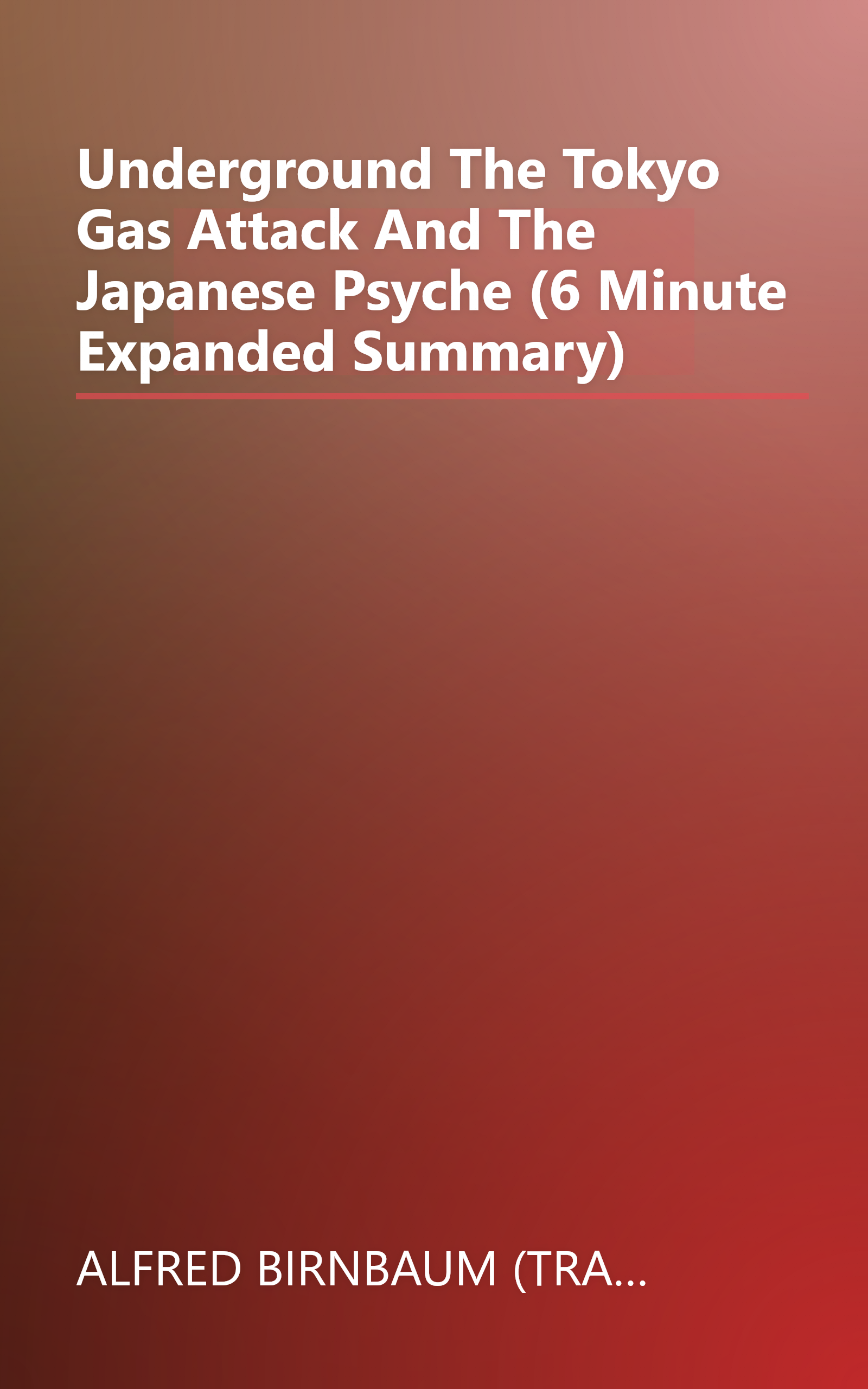 Underground  The Tokyo Gas Attack And The Japanese Psyche (6 Minute   Expanded Summary) book cover