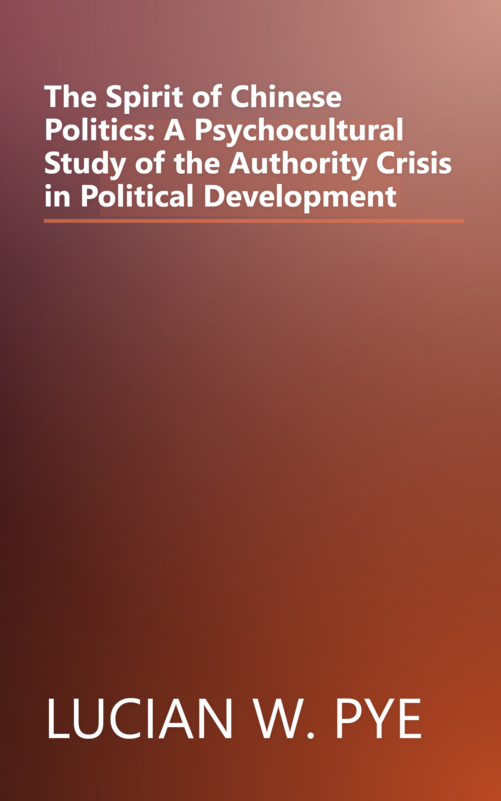 The Spirit of Chinese Politics: A Psychocultural Study of the Authority Crisis in Political Development book cover