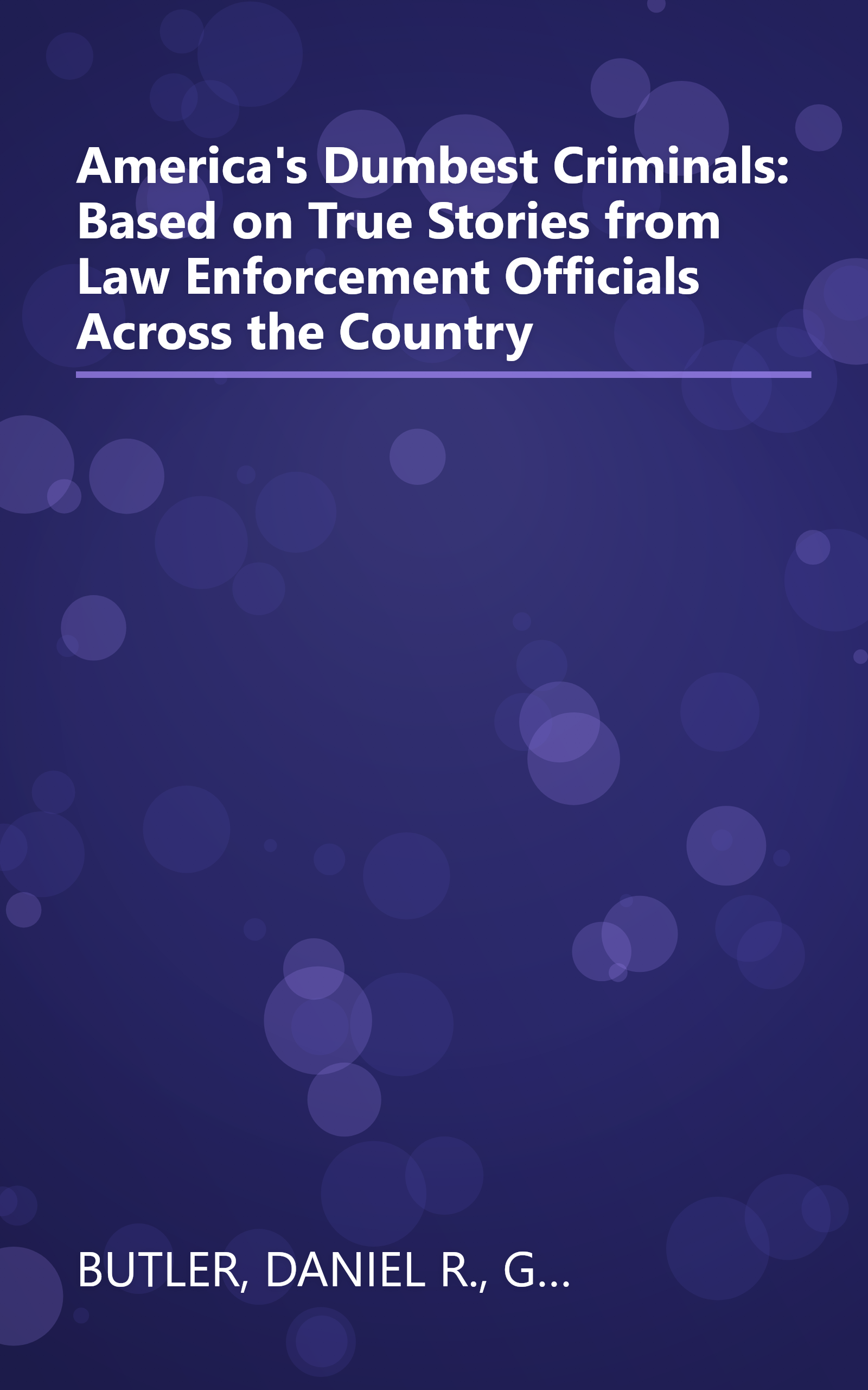 America's Dumbest Criminals: Based on True Stories from Law Enforcement Officials Across the Country book cover