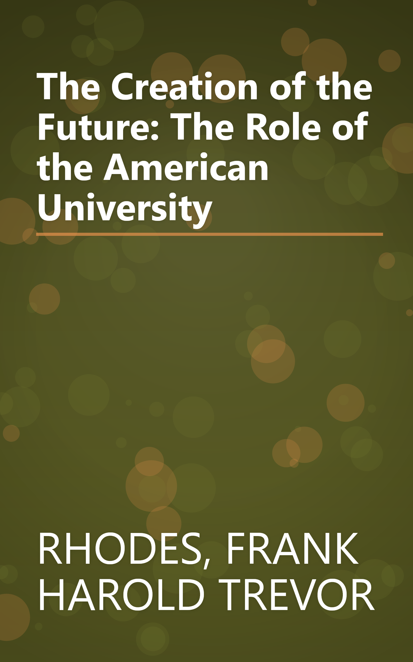 The Creation of the Future: The Role of the American University book cover
