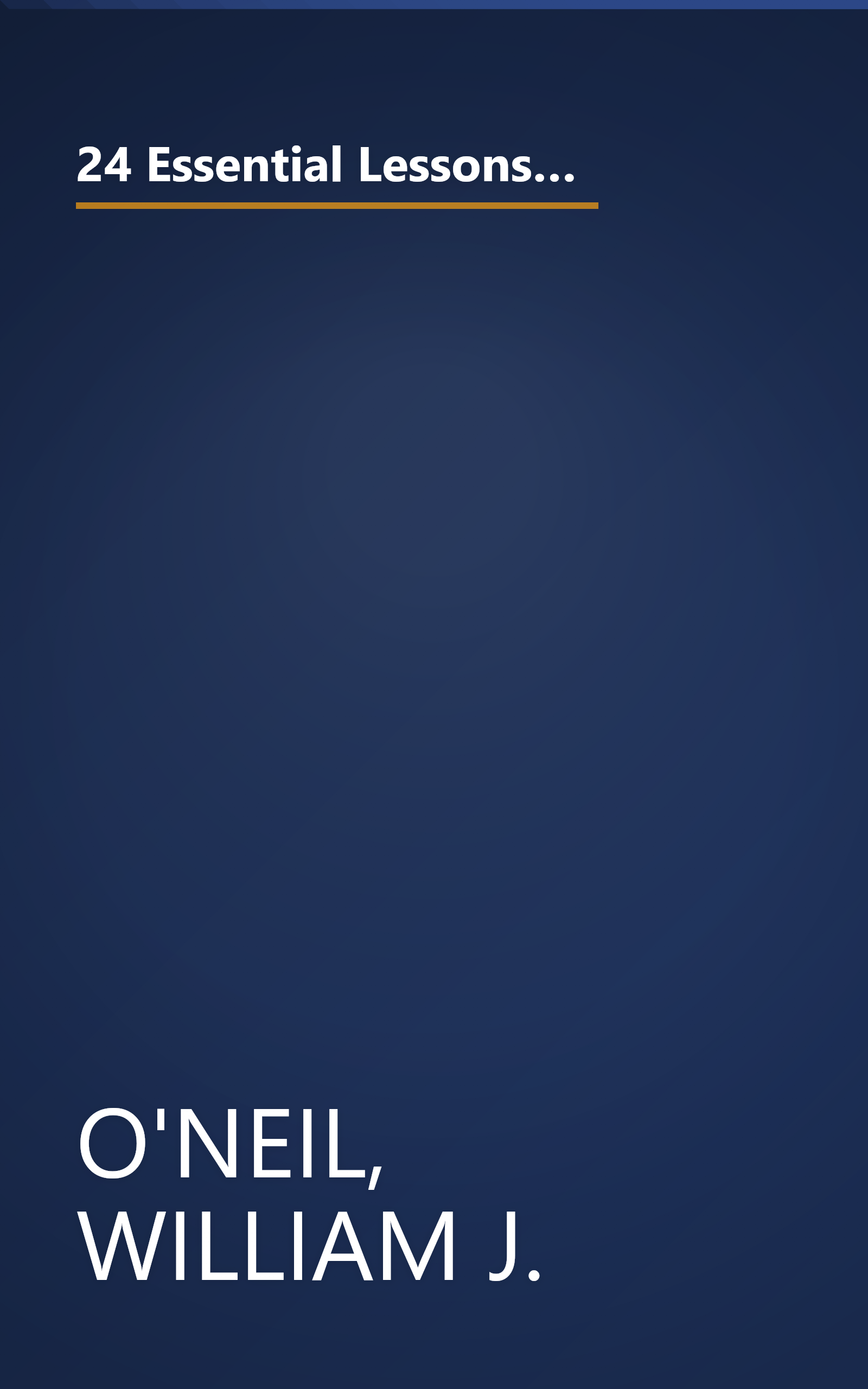 24 Essential Lessons for Investment Success: Learn the Most Important Investment Techniques from the Founder of Investor's Business Daily book cover