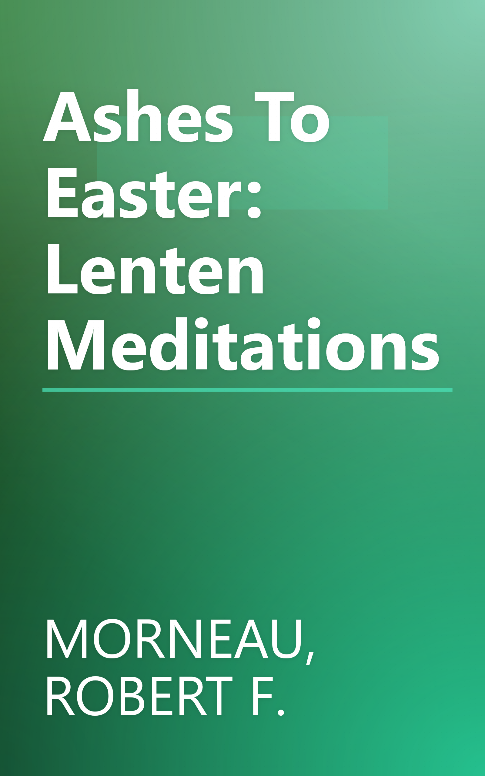 Ashes To Easter: Lenten Meditations book cover