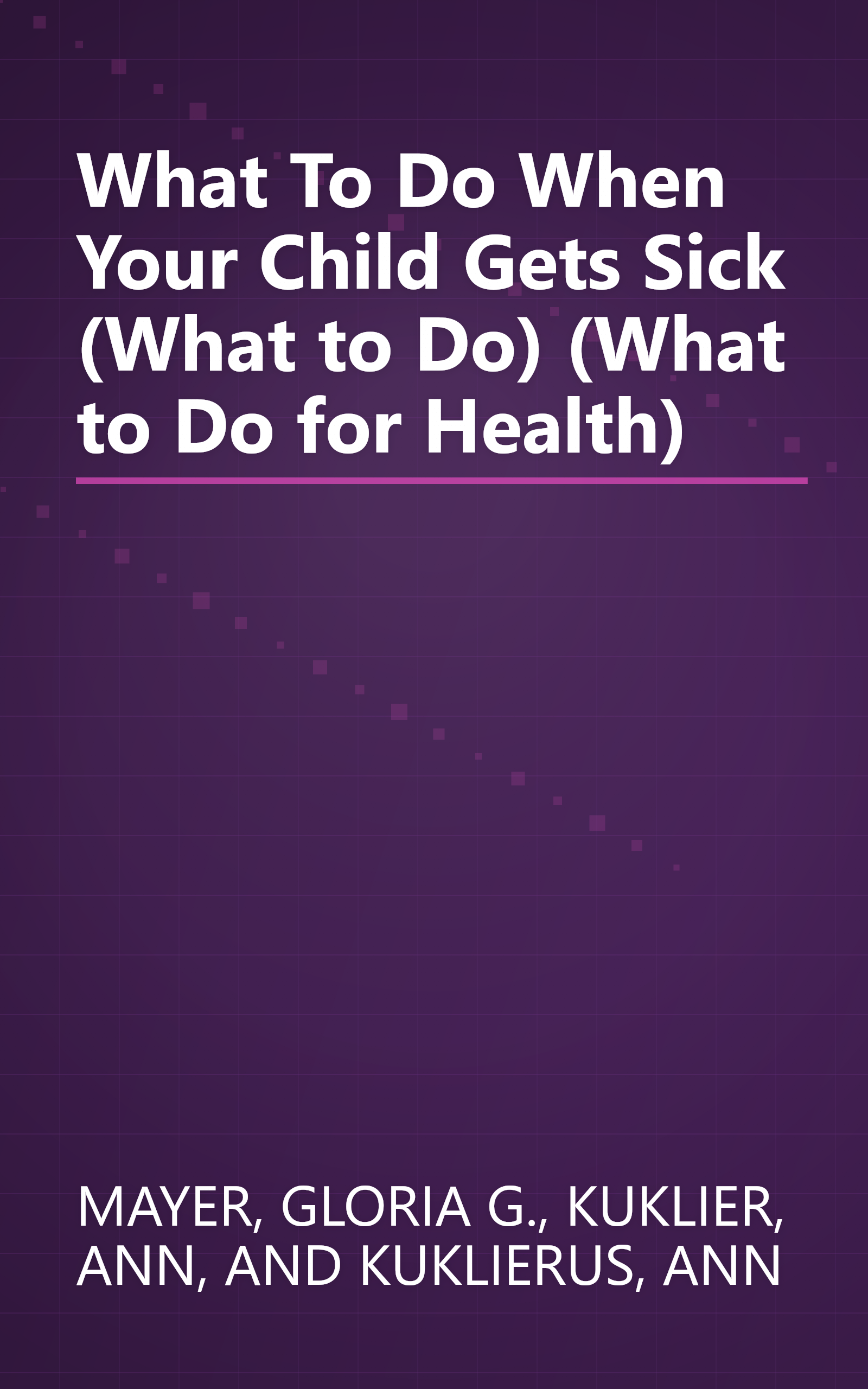 What To Do When Your Child Gets Sick (What to Do) (What to Do for Health) book cover