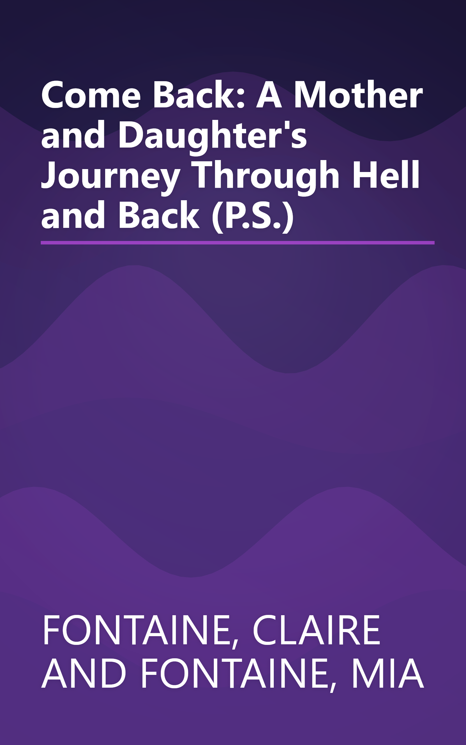 Come Back: A Mother and Daughter's Journey Through Hell and Back (P.S.) book cover