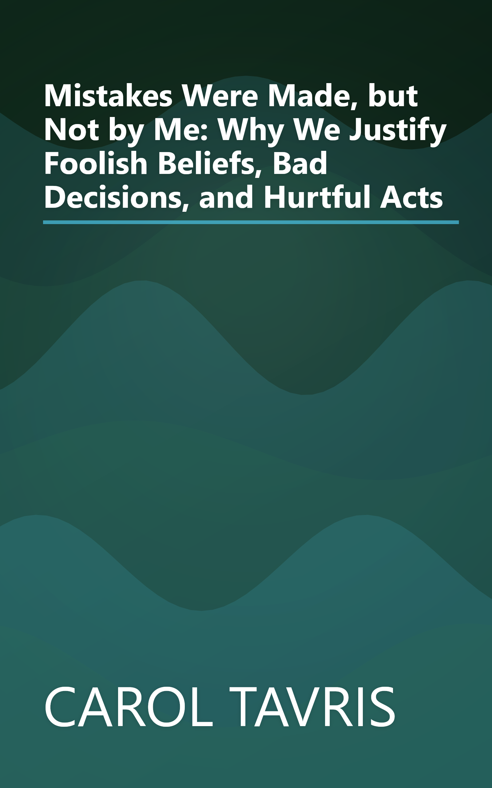 Mistakes Were Made, but Not by Me: Why We Justify Foolish Beliefs, Bad Decisions, and Hurtful Acts book cover
