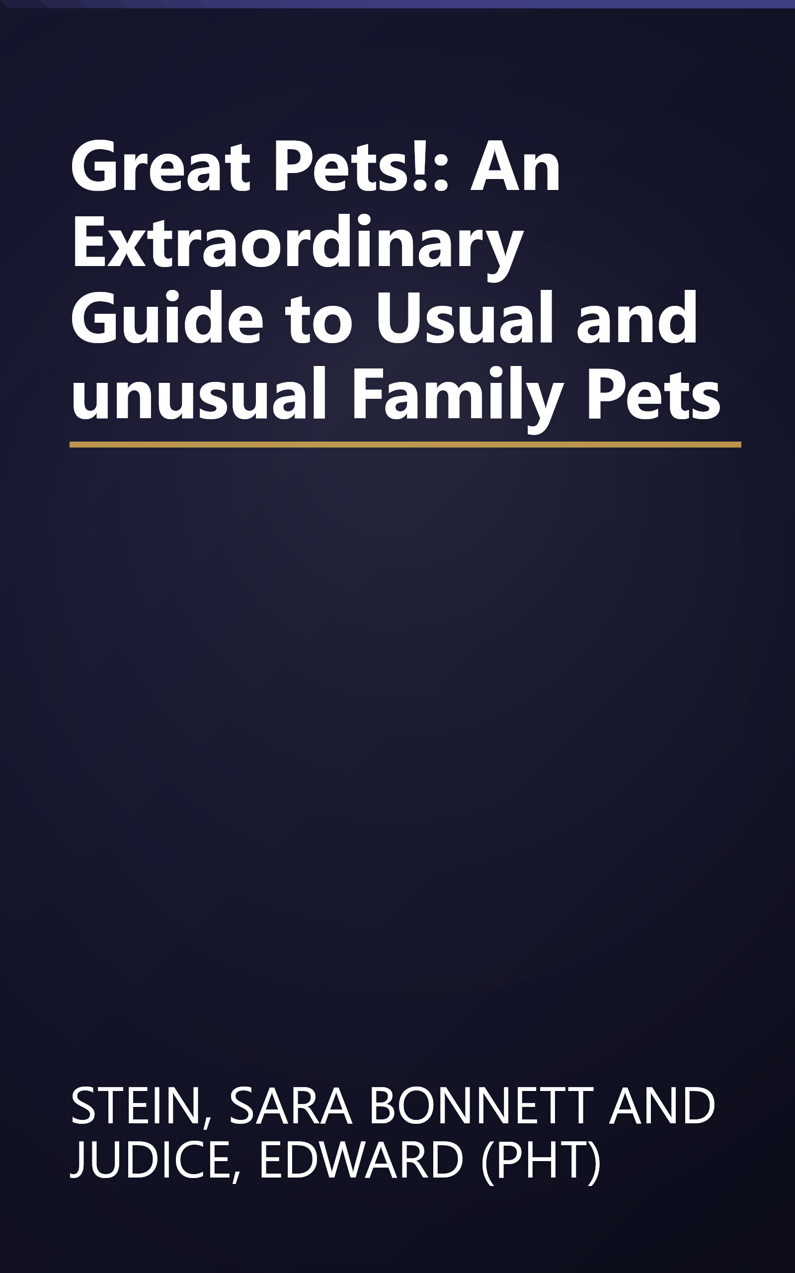 Great Pets!: An Extraordinary Guide to Usual and unusual Family Pets book cover
