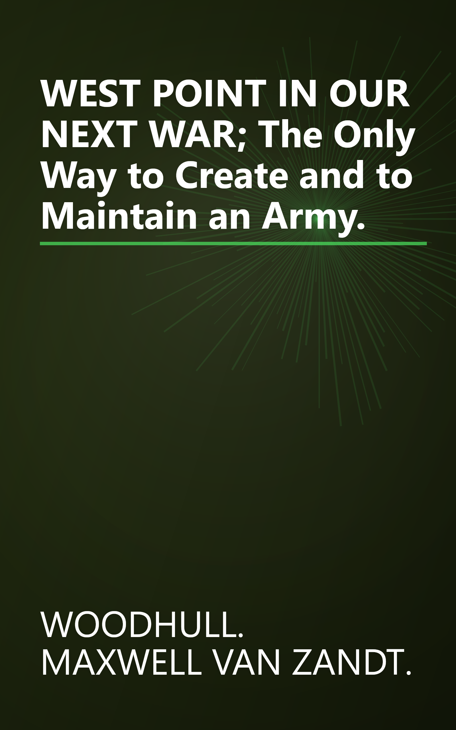 WEST POINT IN OUR NEXT WAR; The Only Way to Create and to Maintain an Army. book cover