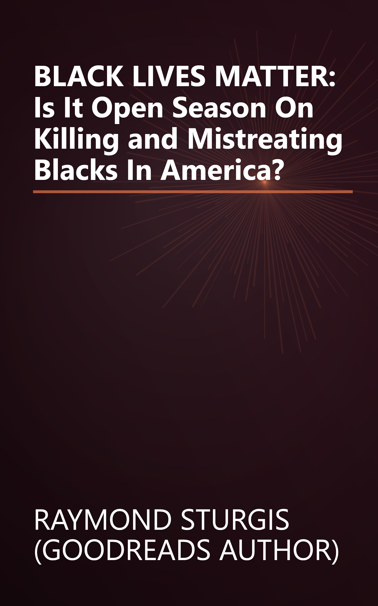 BLACK LIVES MATTER: Is It Open Season On Killing and Mistreating Blacks In America? book cover