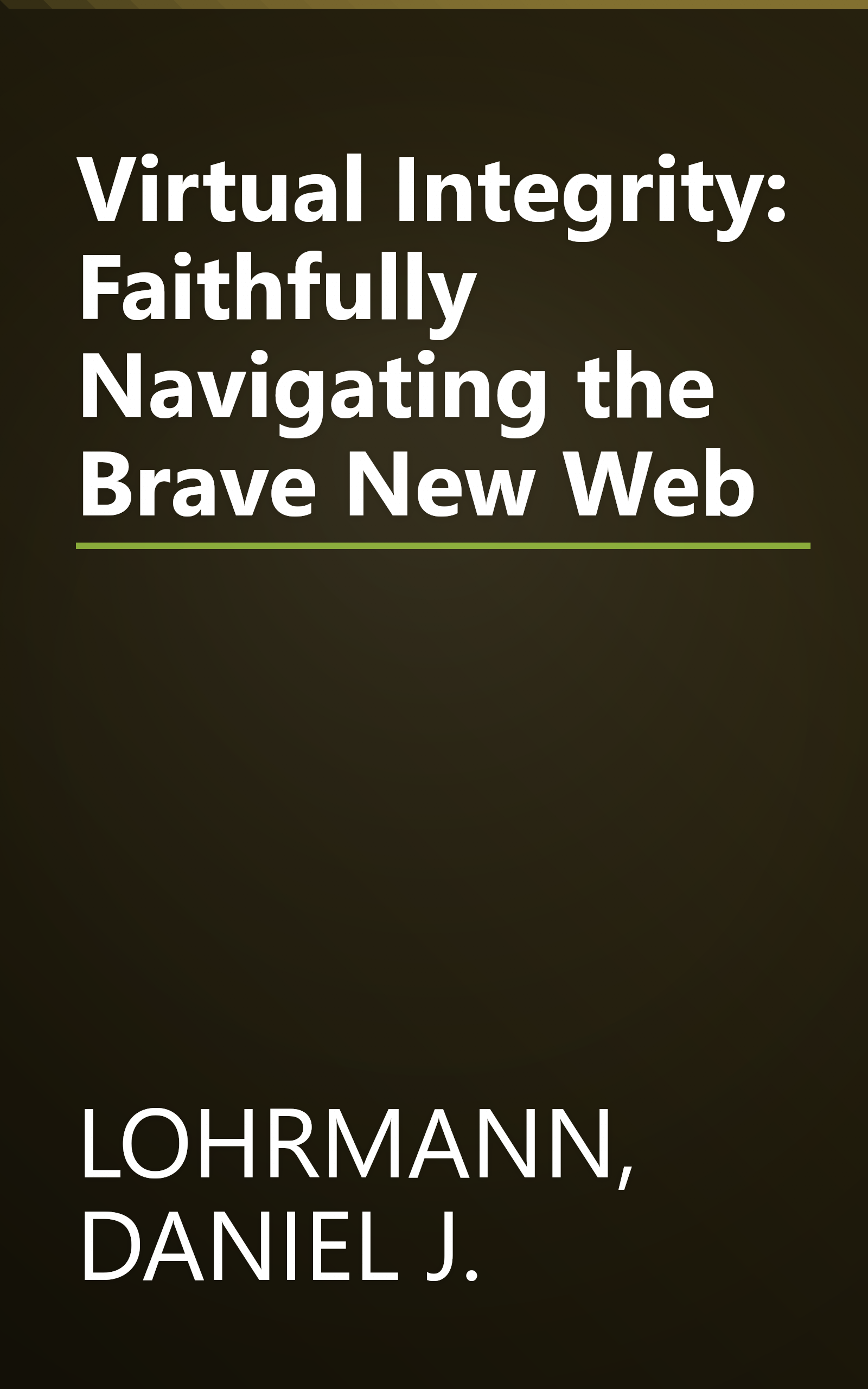 Virtual Integrity: Faithfully Navigating the Brave New Web book cover
