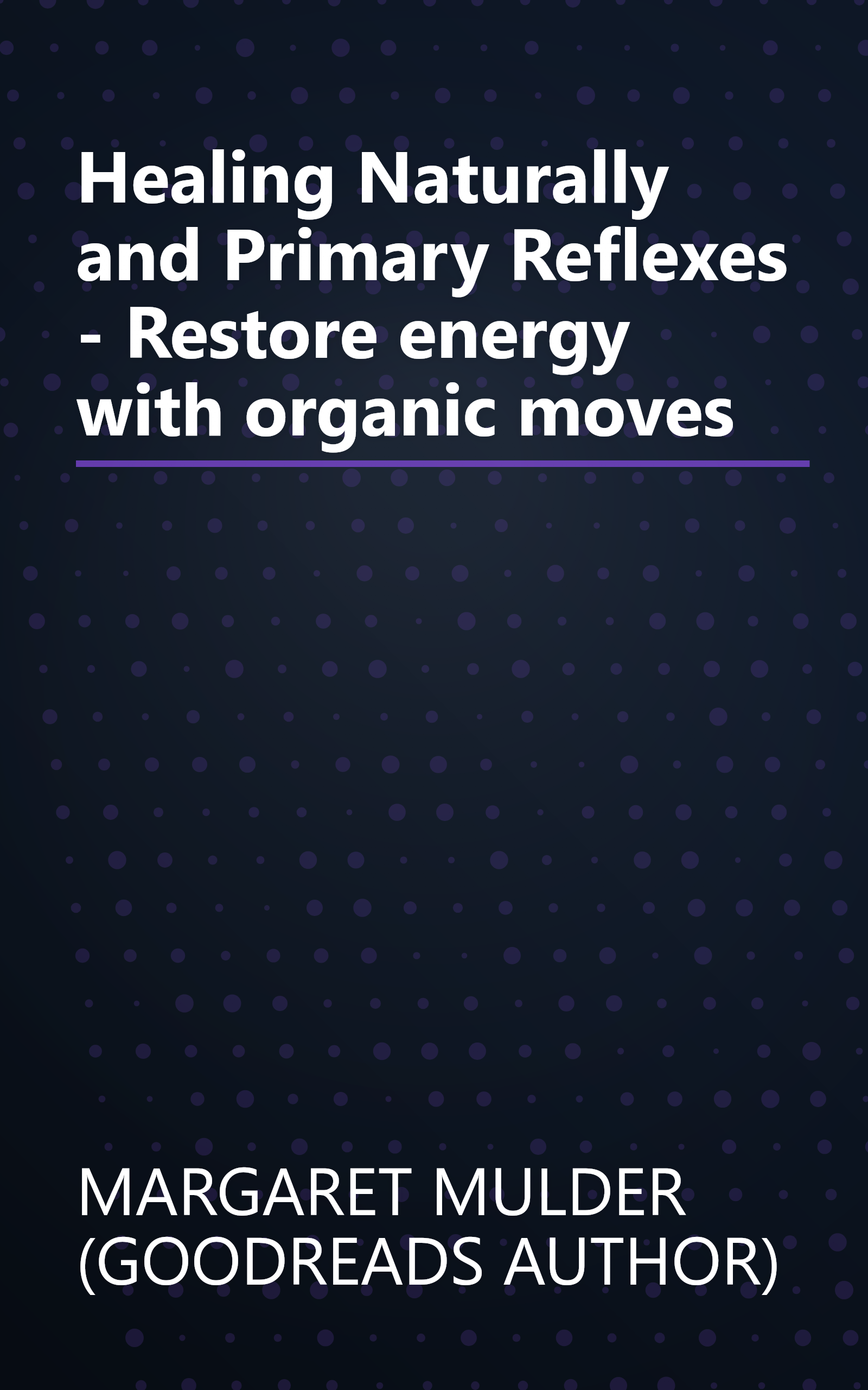 Healing Naturally and Primary Reflexes - Restore energy with organic moves book cover
