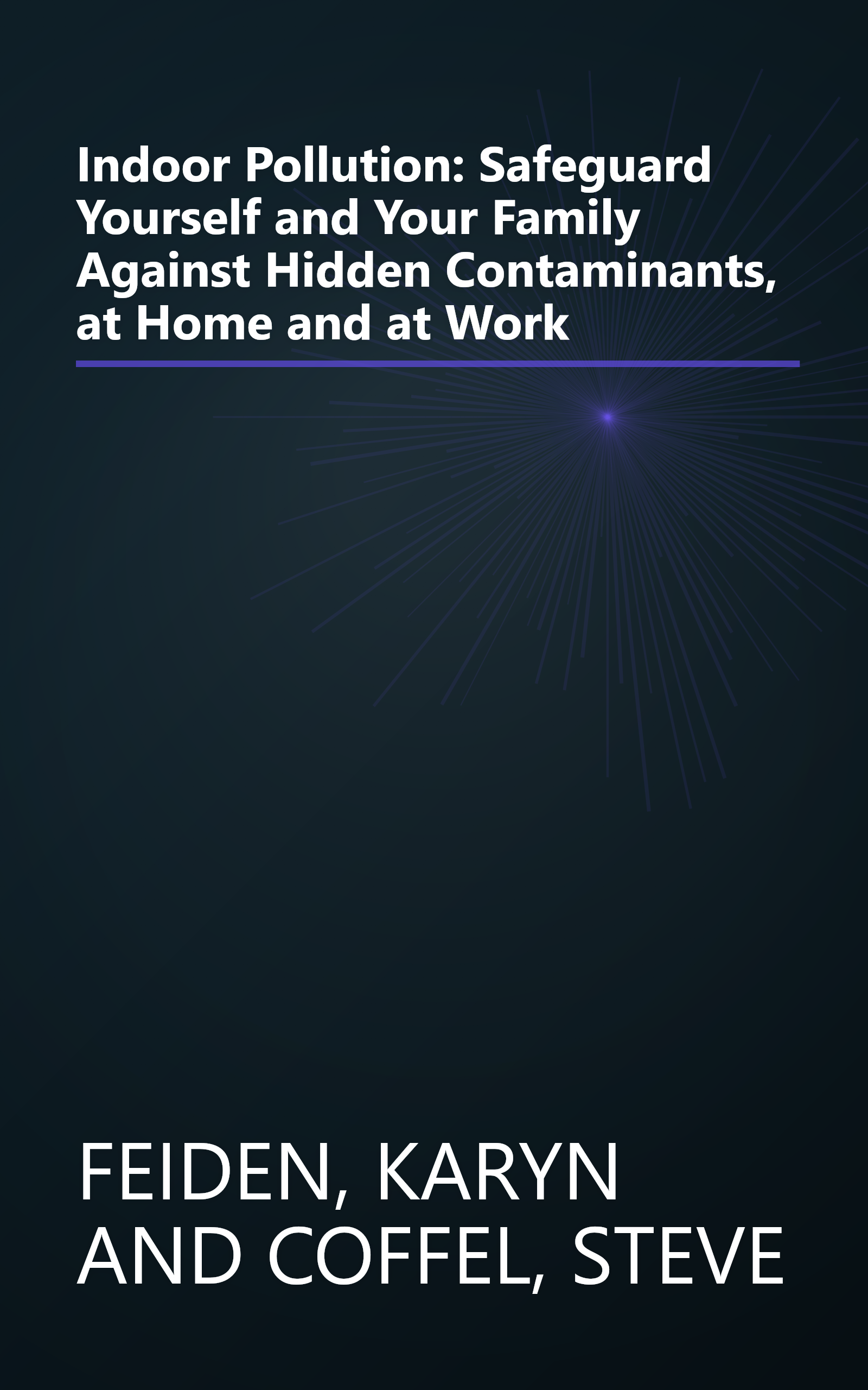 Indoor Pollution: Safeguard Yourself and Your Family Against Hidden Contaminants, at Home and at Work book cover