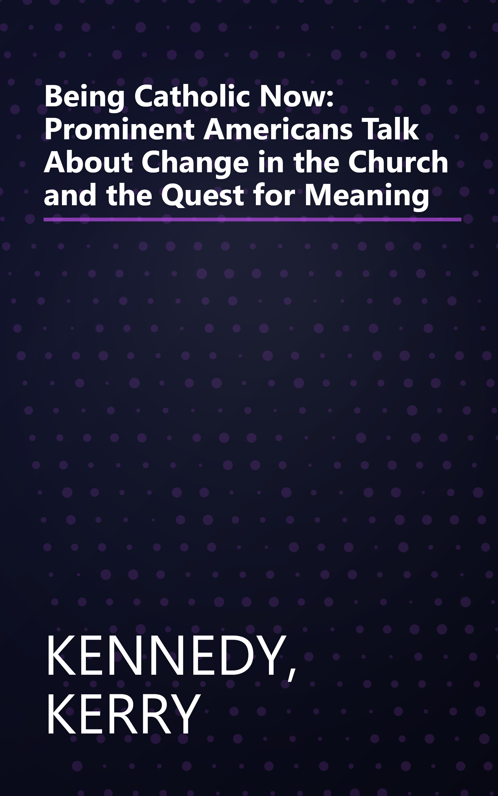 Being Catholic Now: Prominent Americans Talk About Change in the Church and the Quest for Meaning book cover